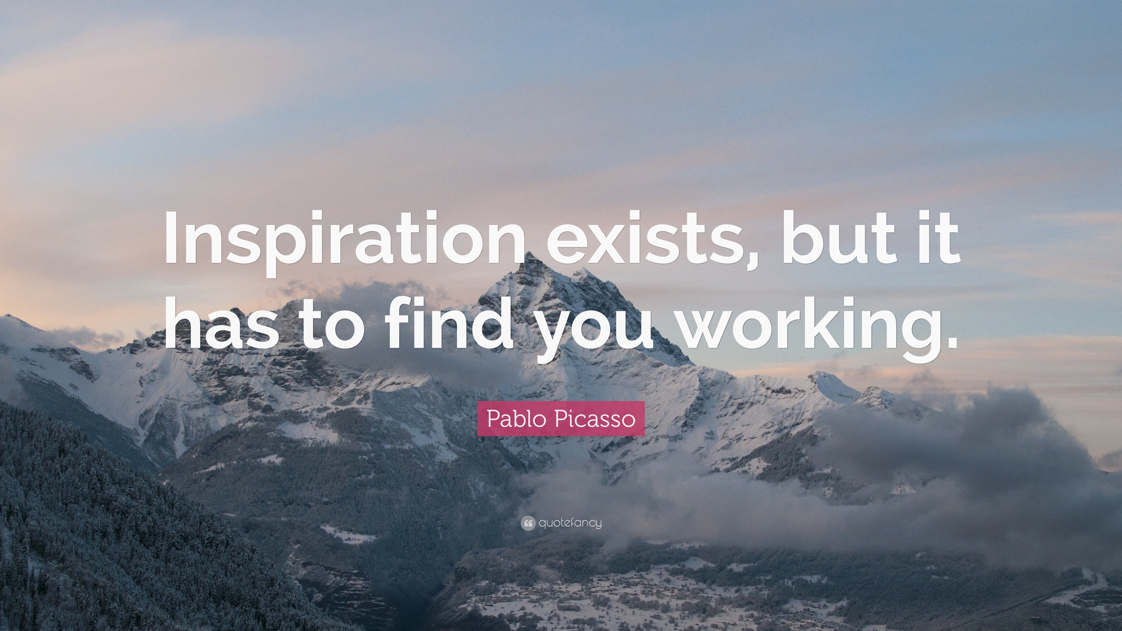 Pablo Picasso Quote: “Inspiration exists, but it has to find you working.”