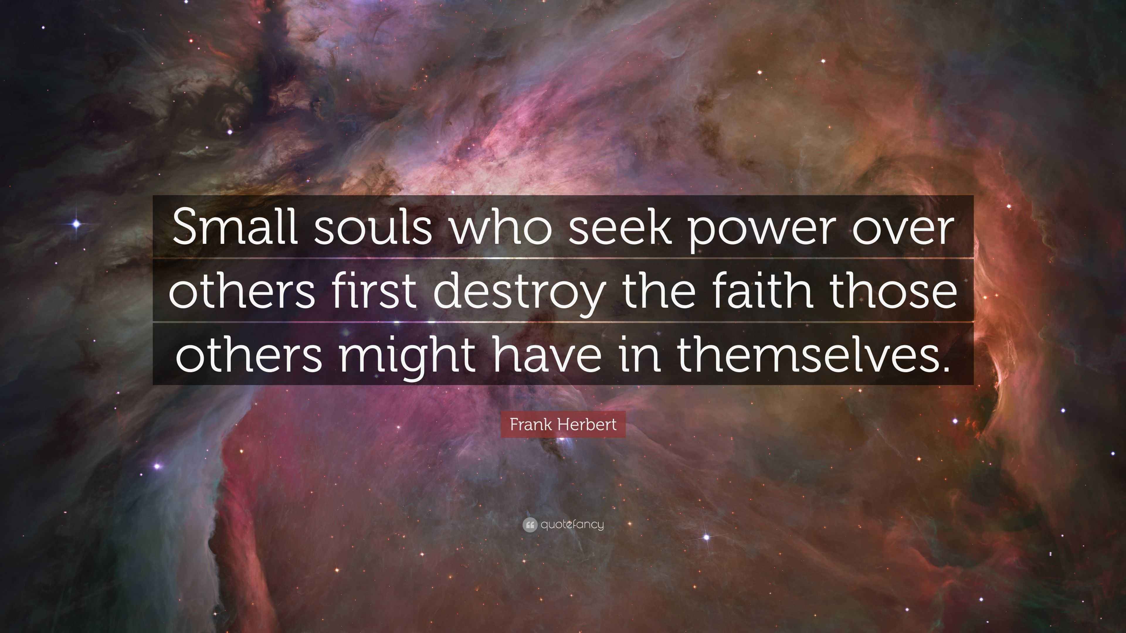 Frank Herbert Quote: “Small souls who seek power over others first ...