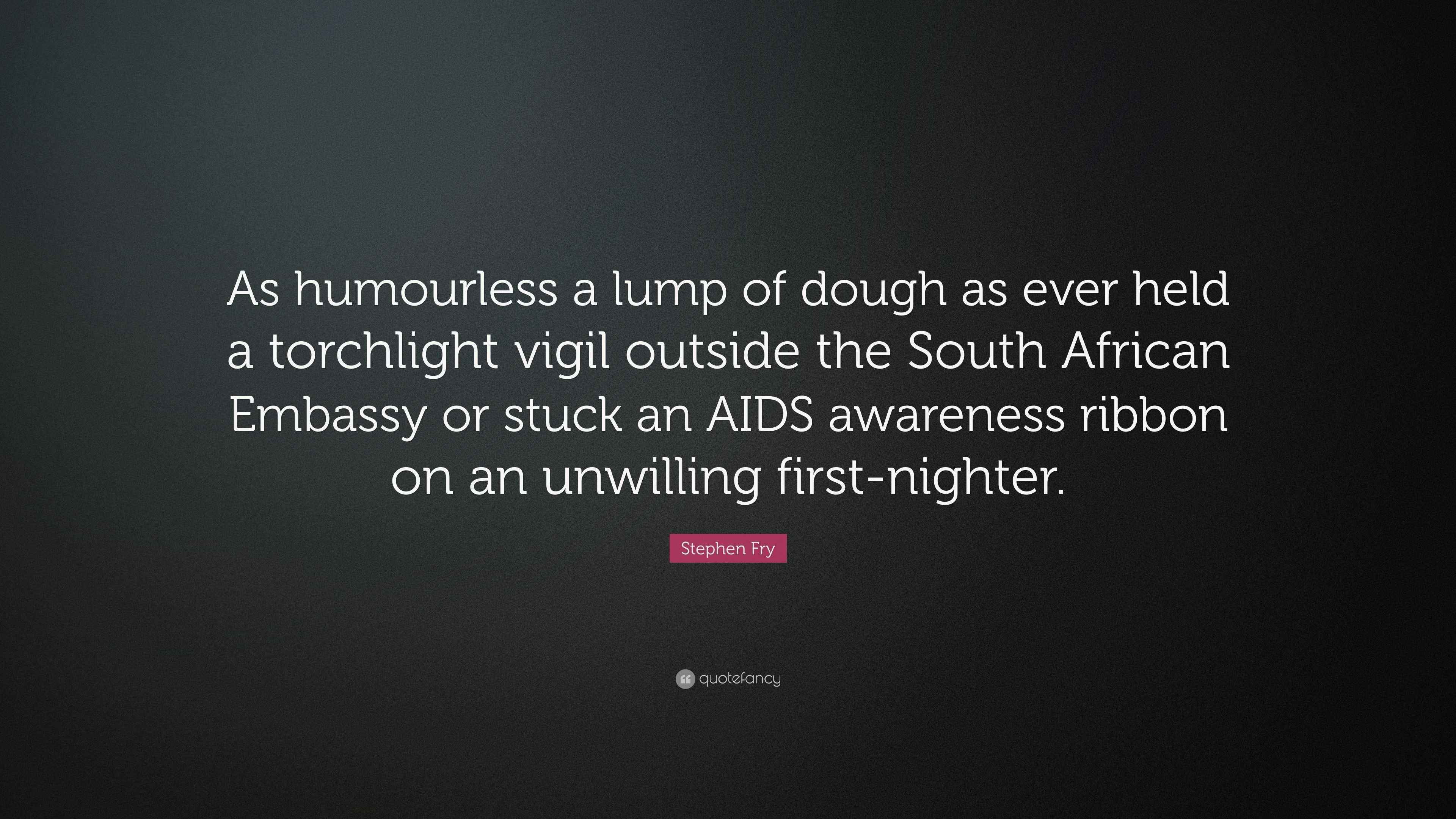 Stephen Fry Quote: “As humourless a lump of dough as ever held a ...