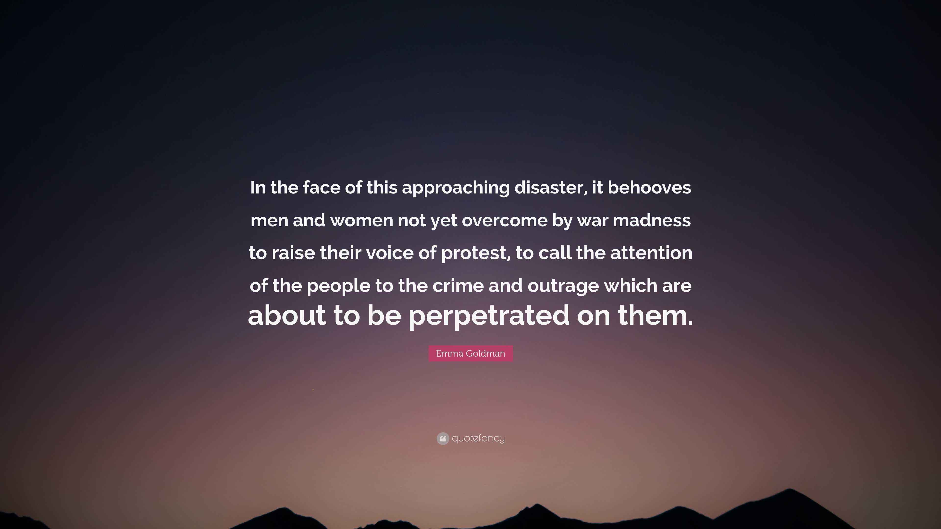 Emma Goldman Quote: “In the face of this approaching disaster, it ...
