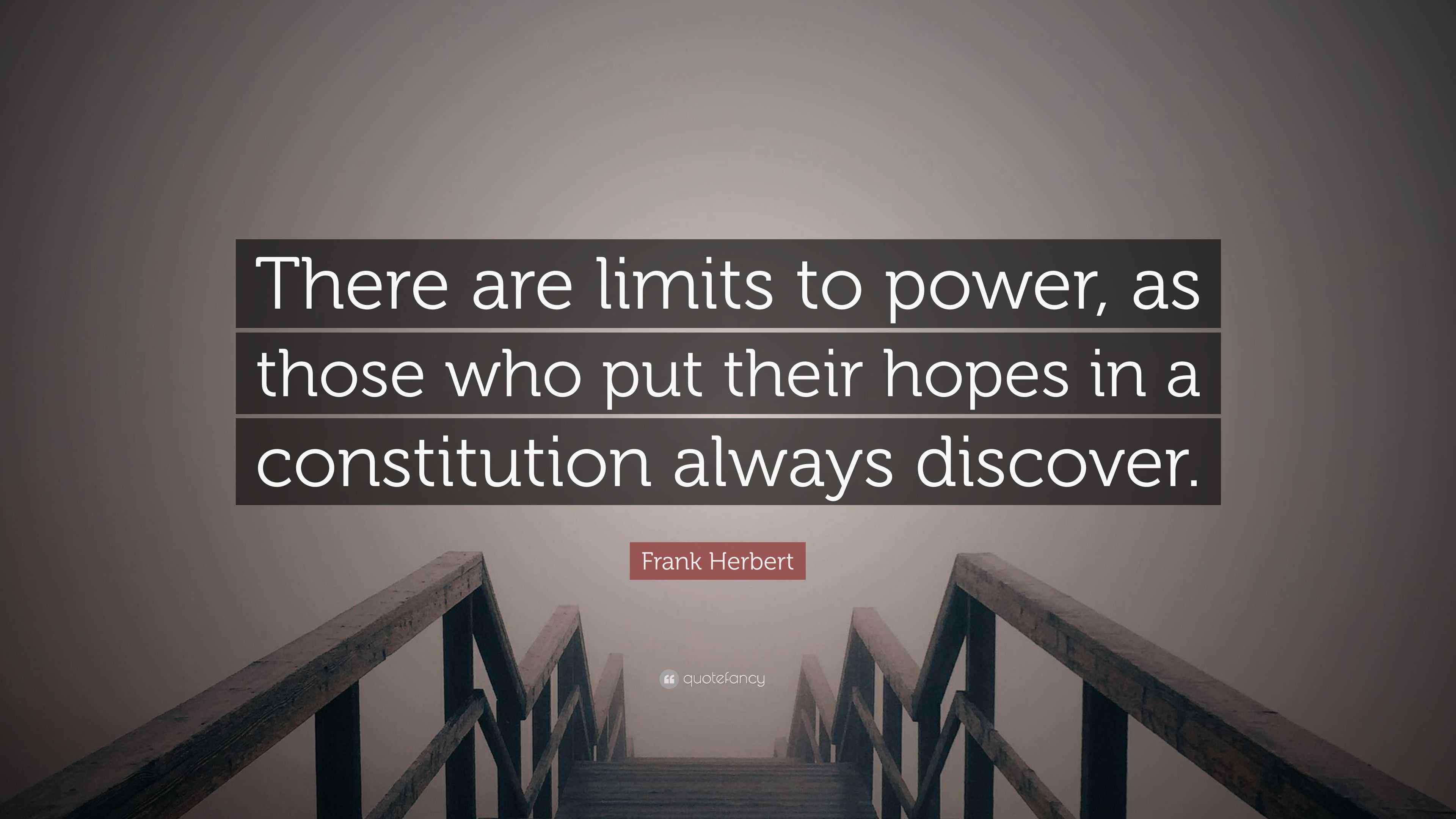 Frank Herbert Quote: “There are limits to power, as those who put their ...