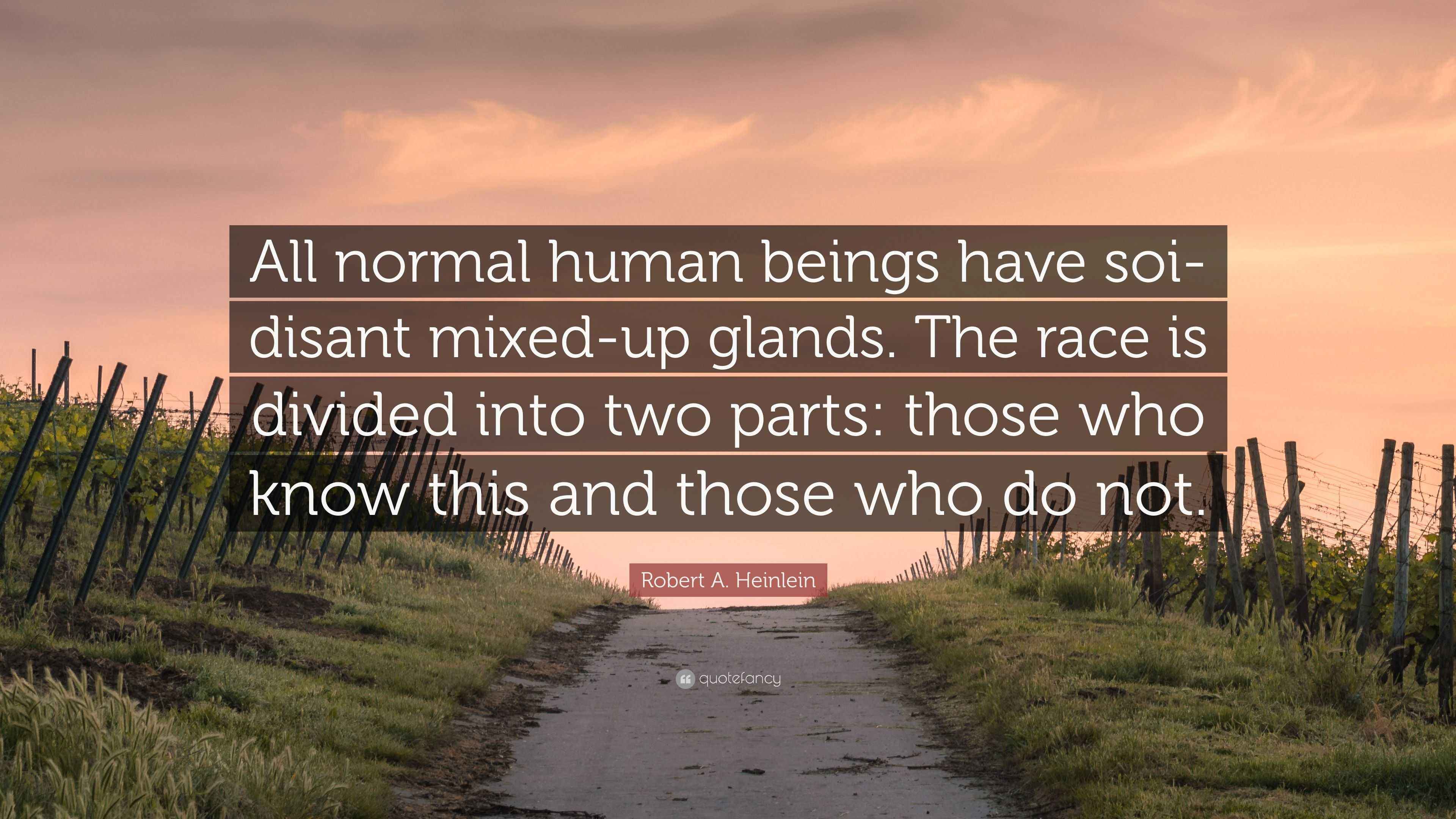 Robert A. Heinlein Quote: “All normal human beings have soi-disant ...