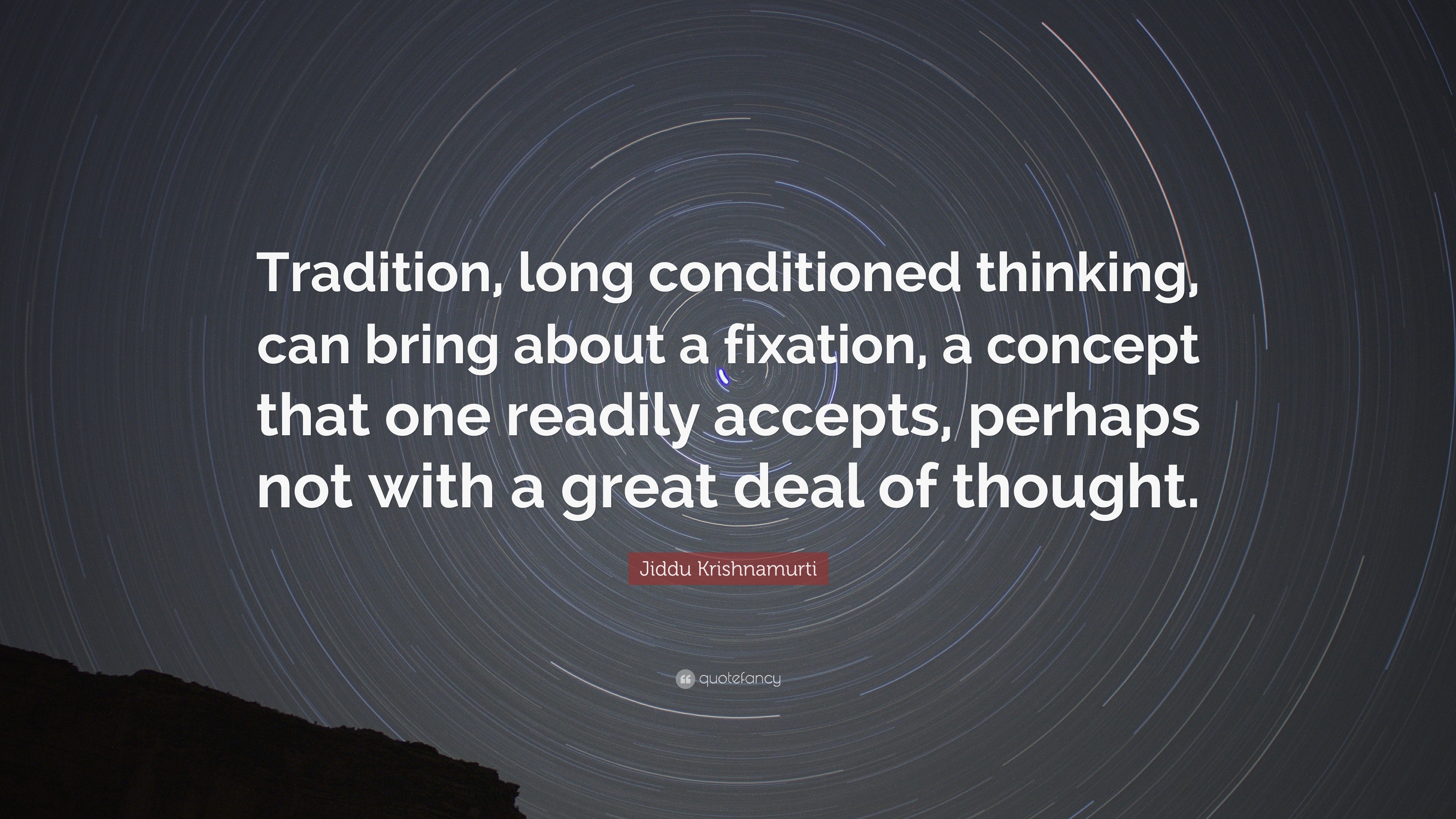 Jiddu Krishnamurti Quote: “Tradition, long conditioned thinking, can ...
