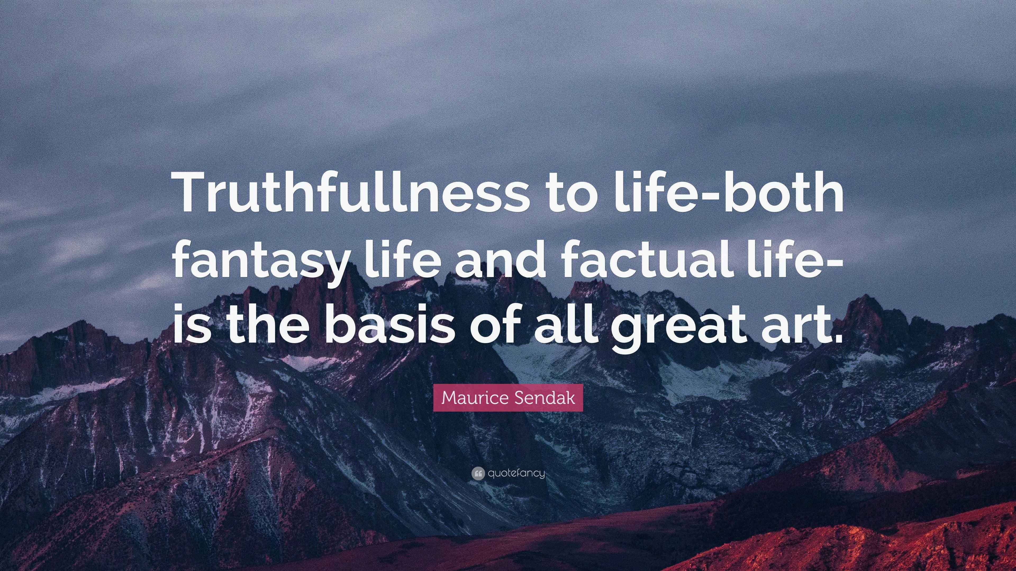 Maurice Sendak Quote: “Truthfullness to life-both fantasy life and ...