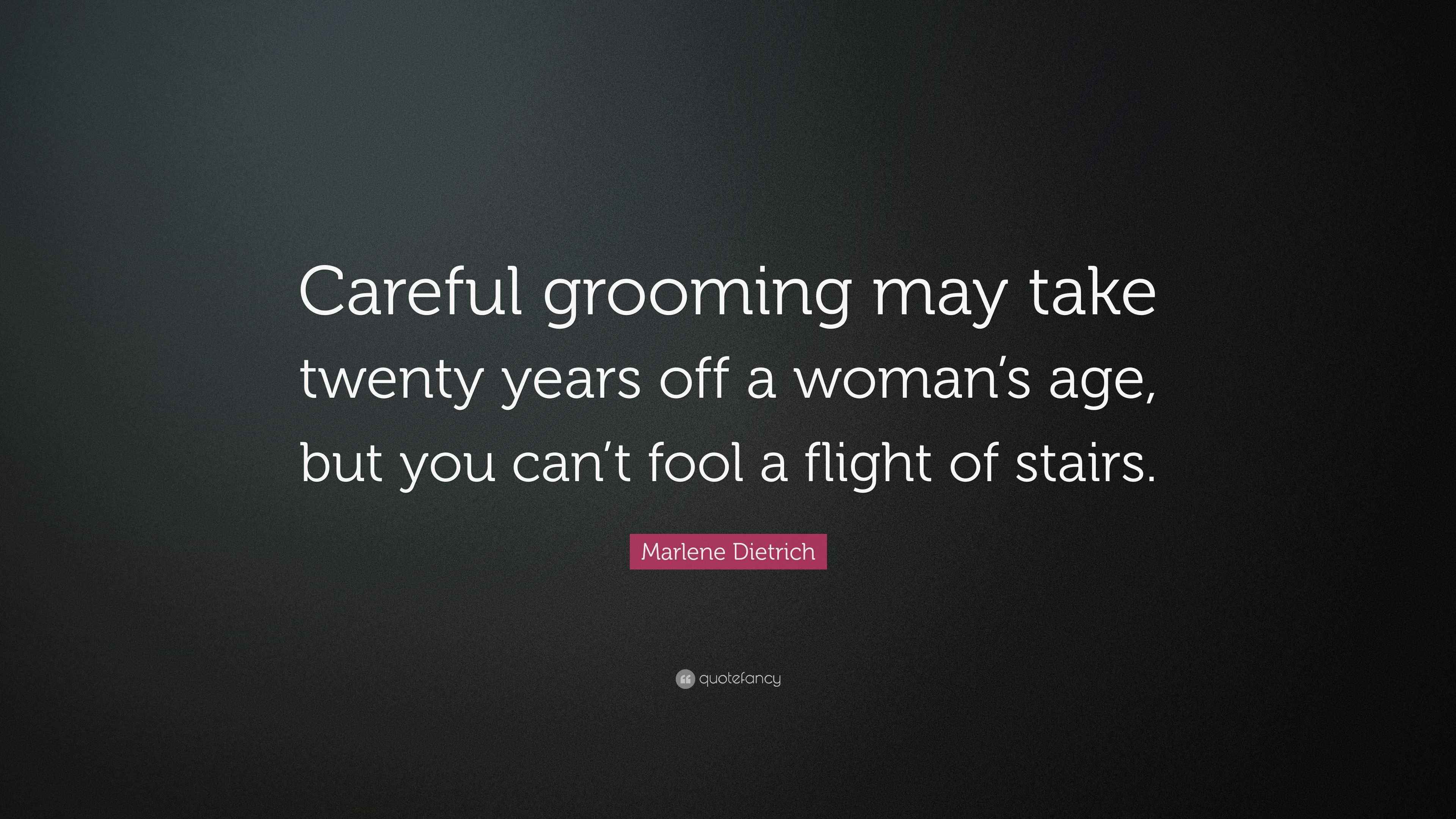 Marlene Dietrich Quote: “Careful grooming may take twenty years off a ...