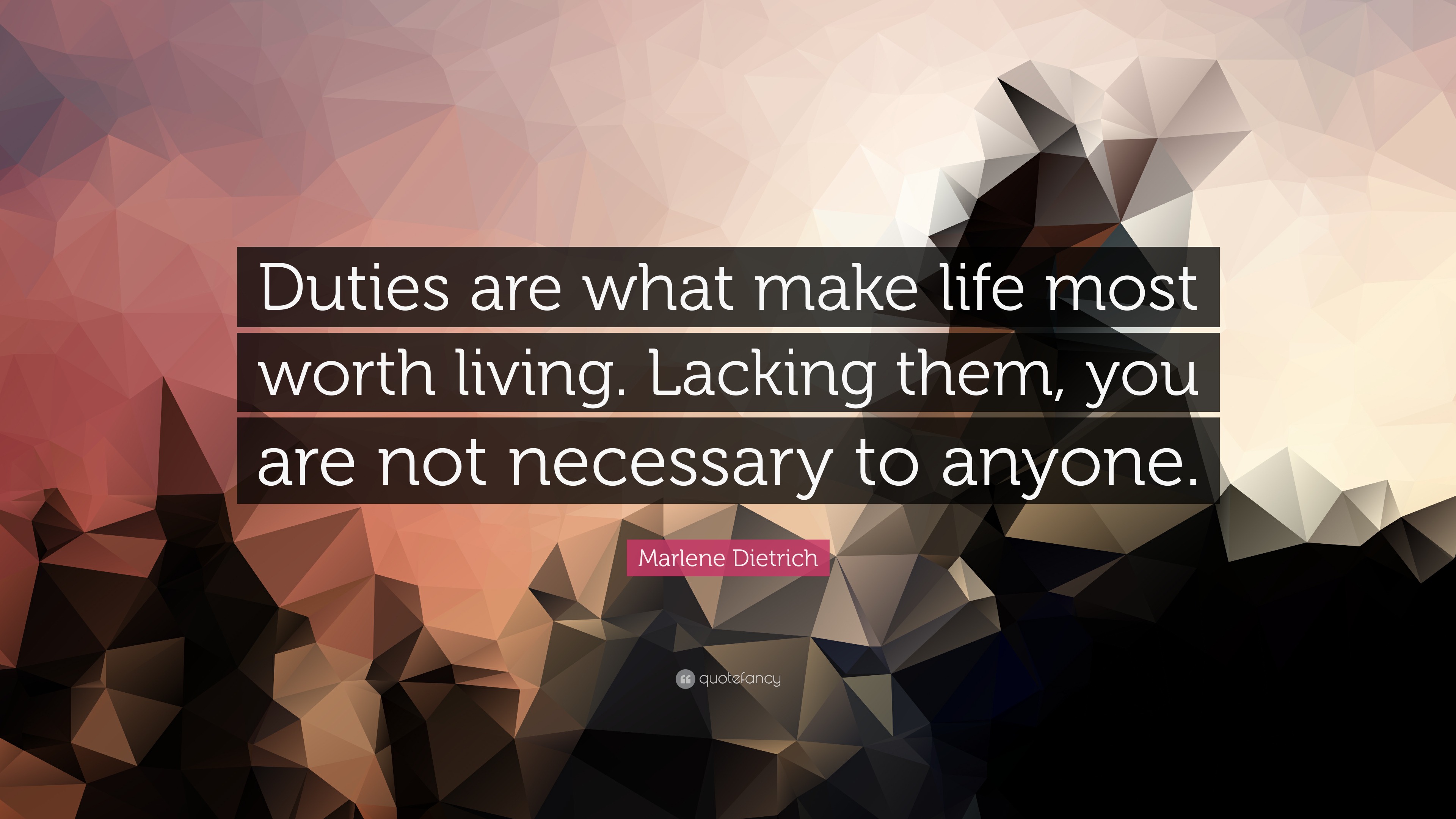 Marlene Dietrich Quote: “Duties are what make life most worth living ...