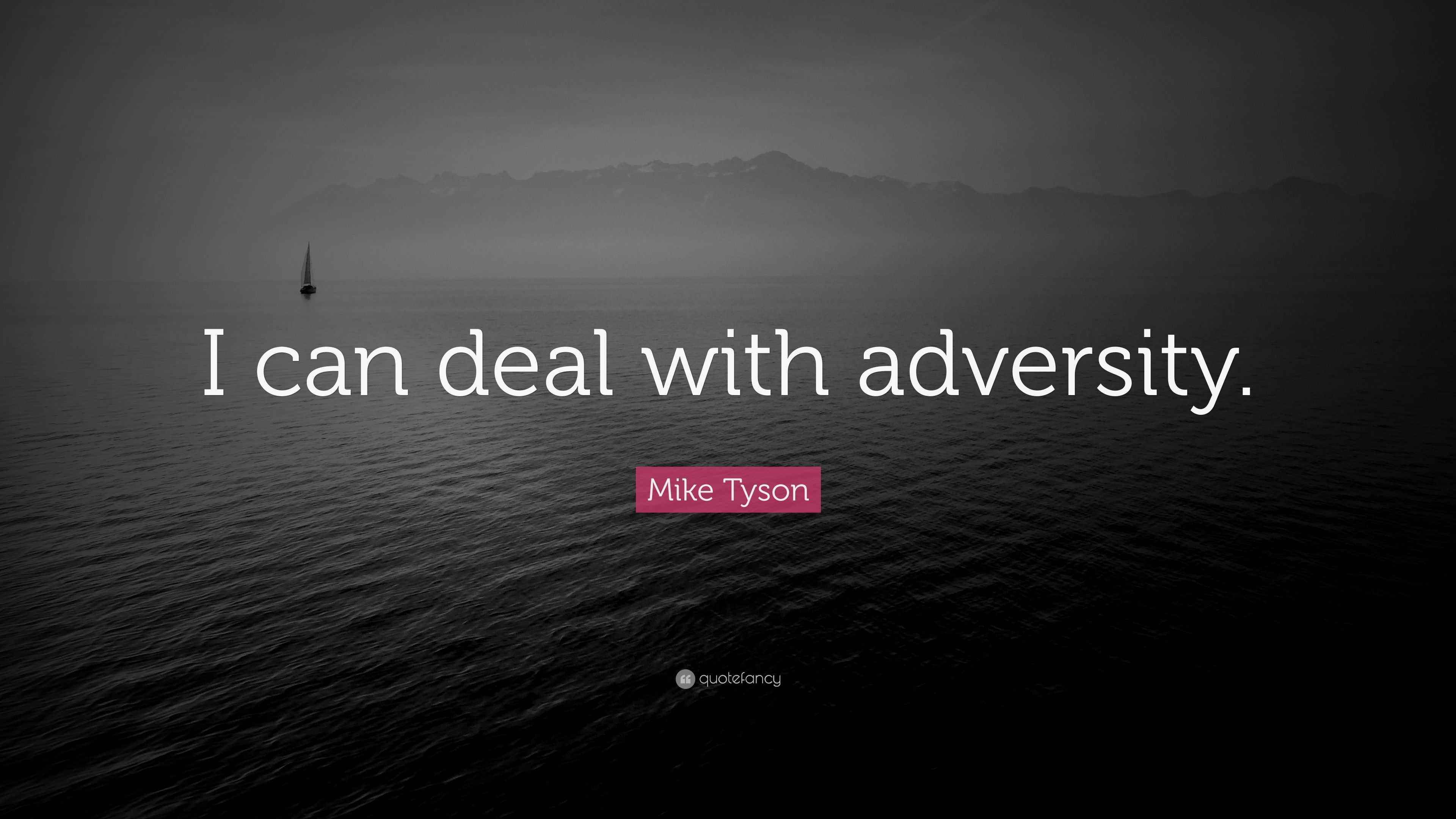 Mike Tyson Quote: “I can deal with adversity.”