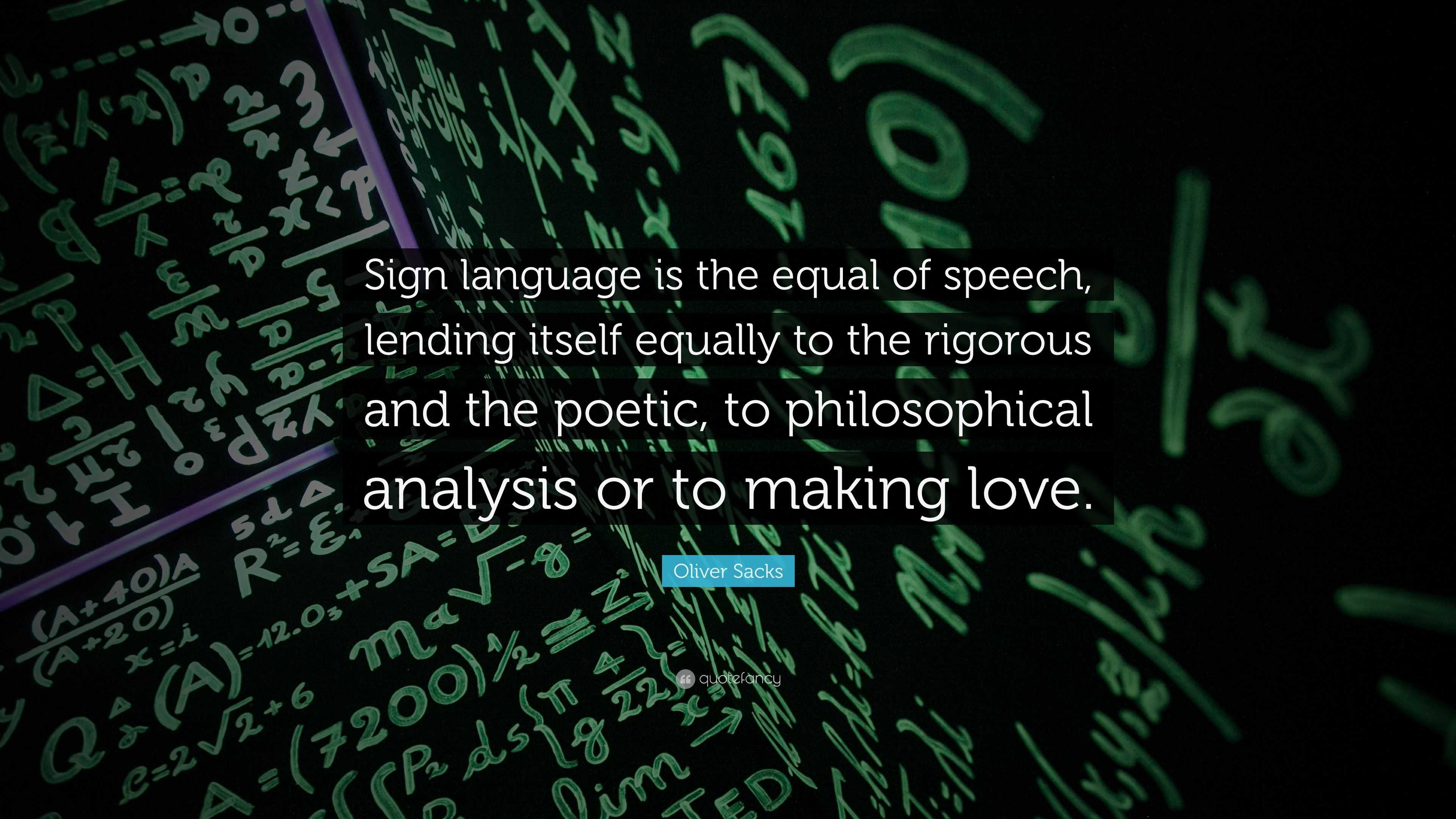 Oliver Sacks Quote: “Sign language is the equal of speech, lending ...