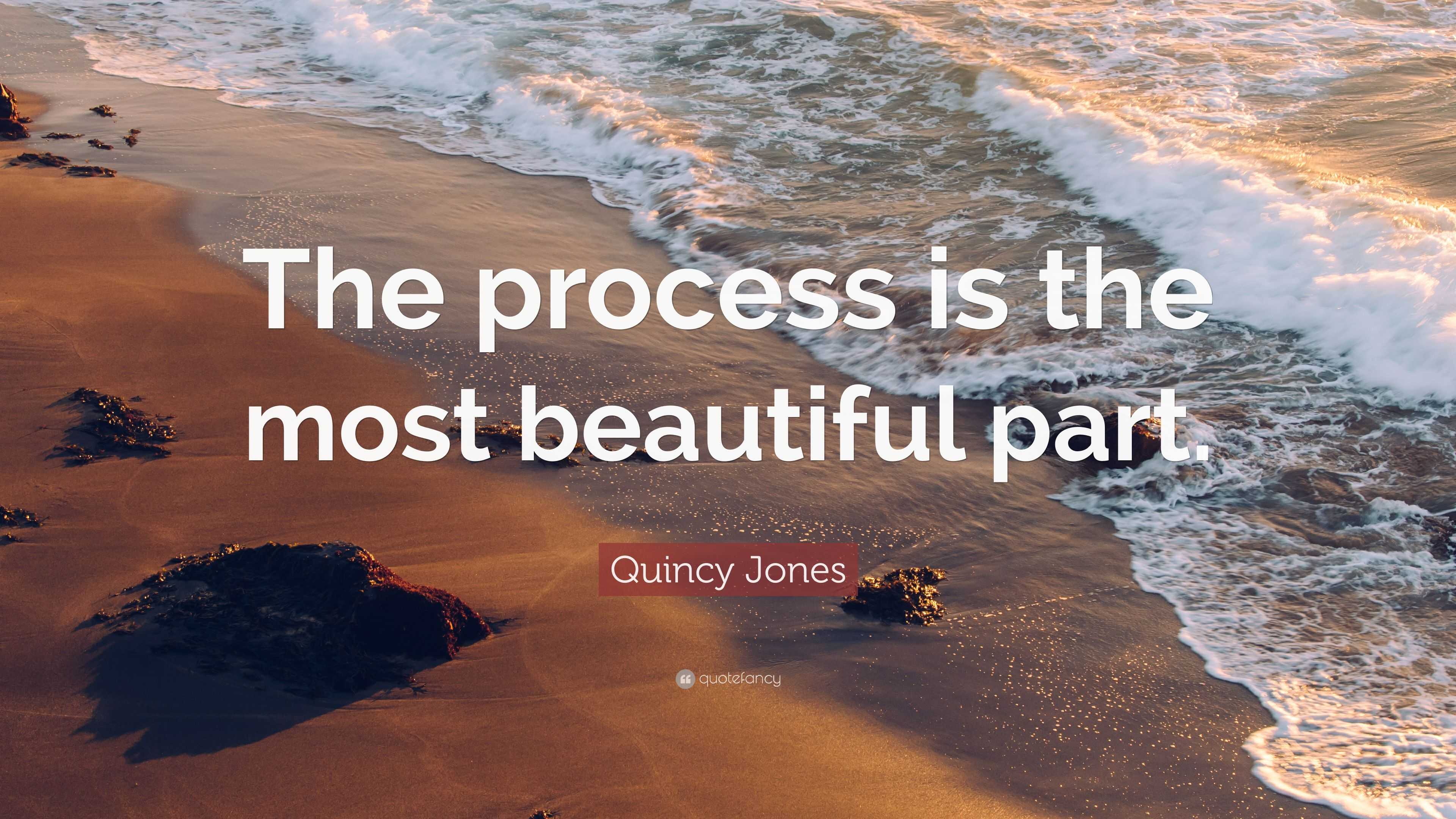 Quincy Jones Quote: “The process is the most beautiful part.”