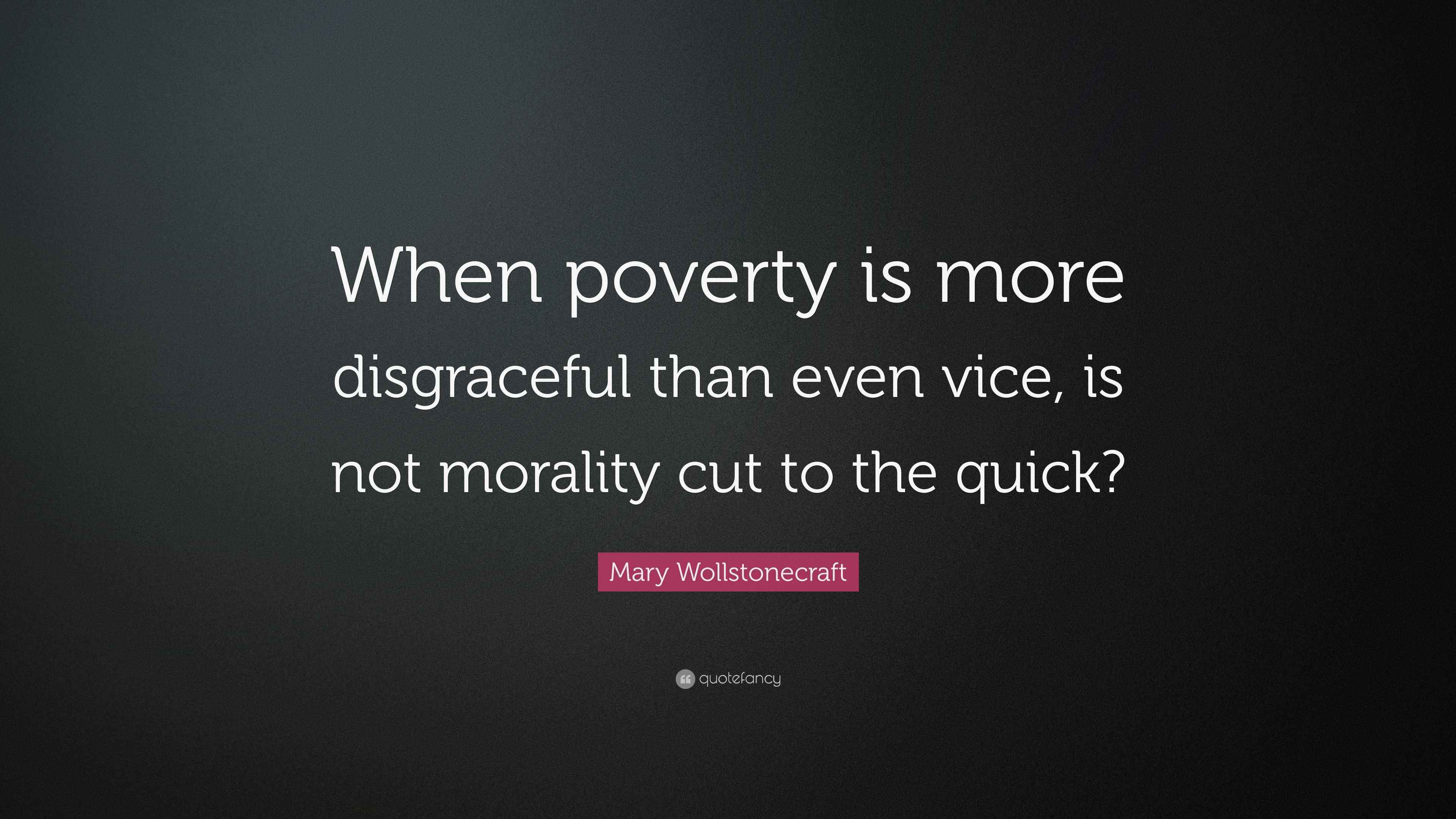 Mary Wollstonecraft Quote: “When poverty is more disgraceful than even ...