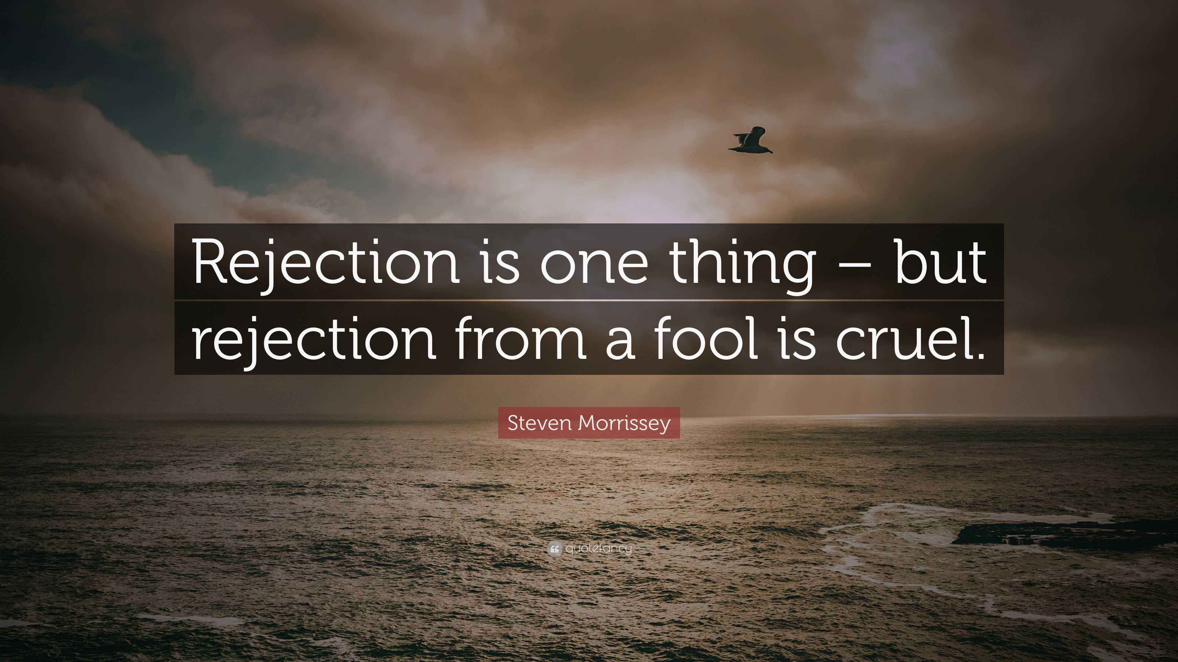 Steven Morrissey Quote: “Rejection is one thing – but rejection from a ...