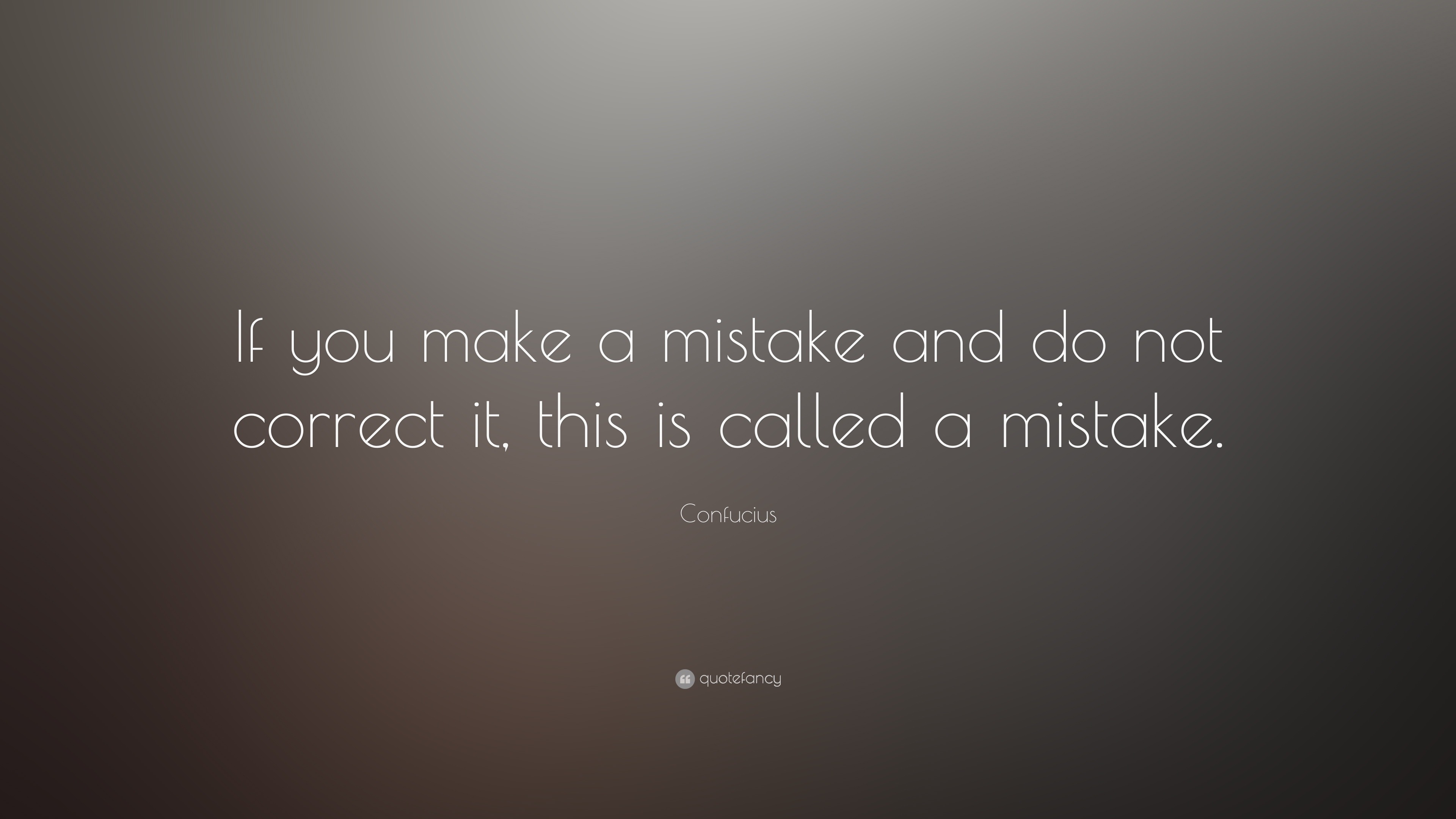 Confucius Quote: “If you make a mistake and do not correct it, this is ...