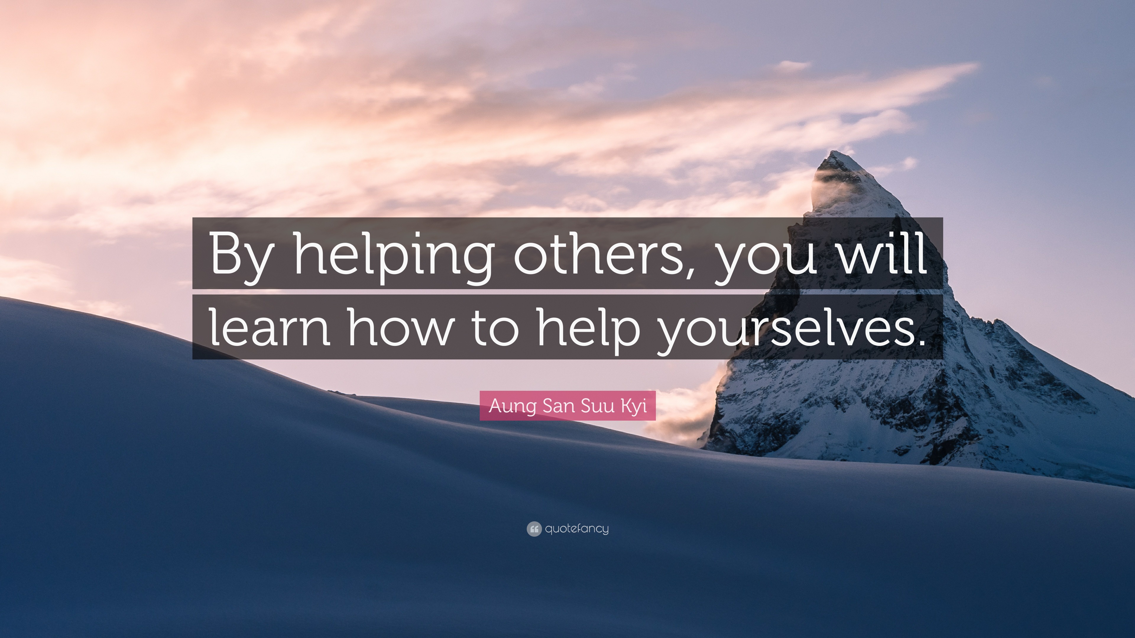 Aung San Suu Kyi Quote: “By helping others, you will learn how to help ...