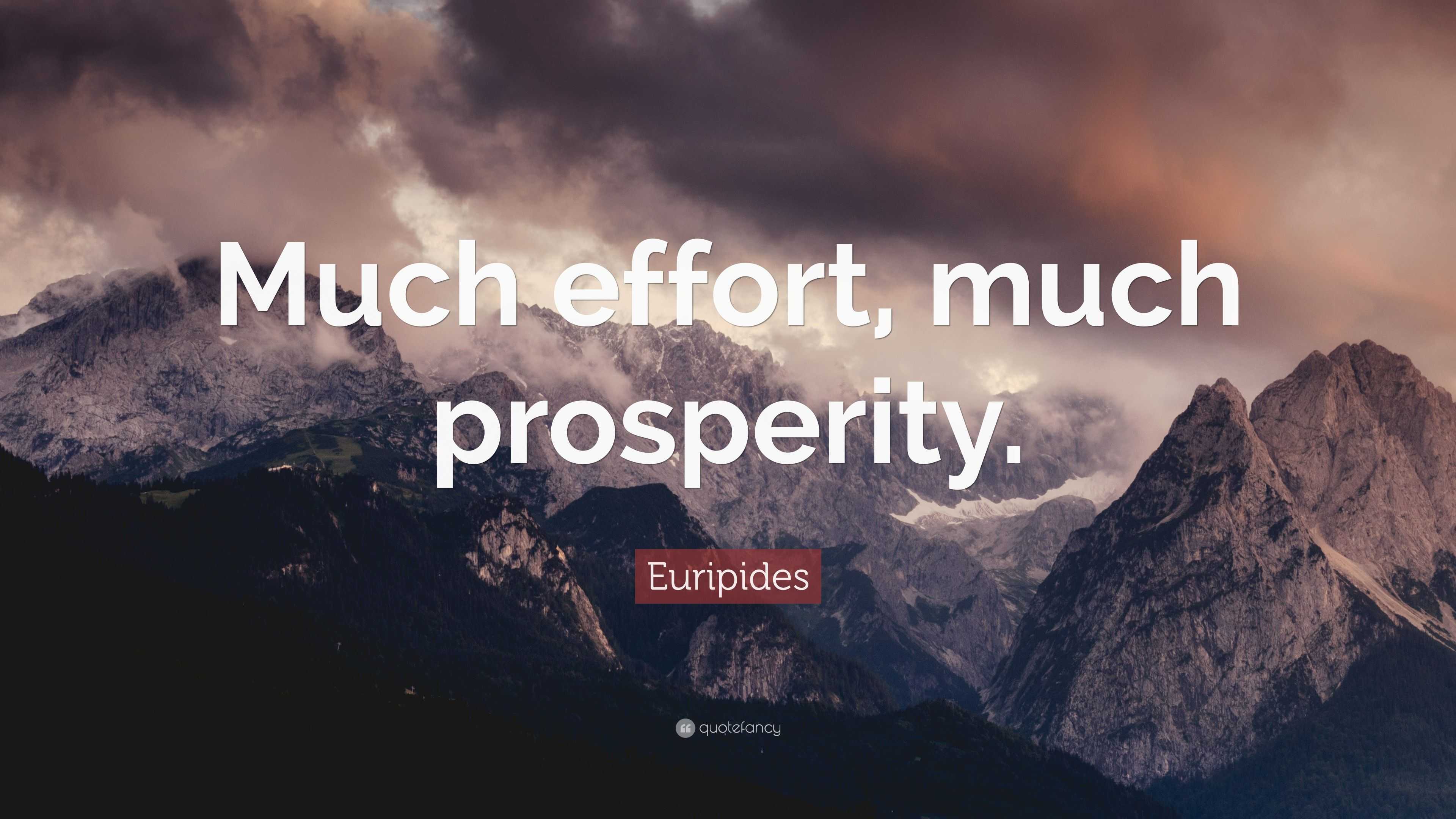 Euripides Quote: “Much effort, much prosperity.”