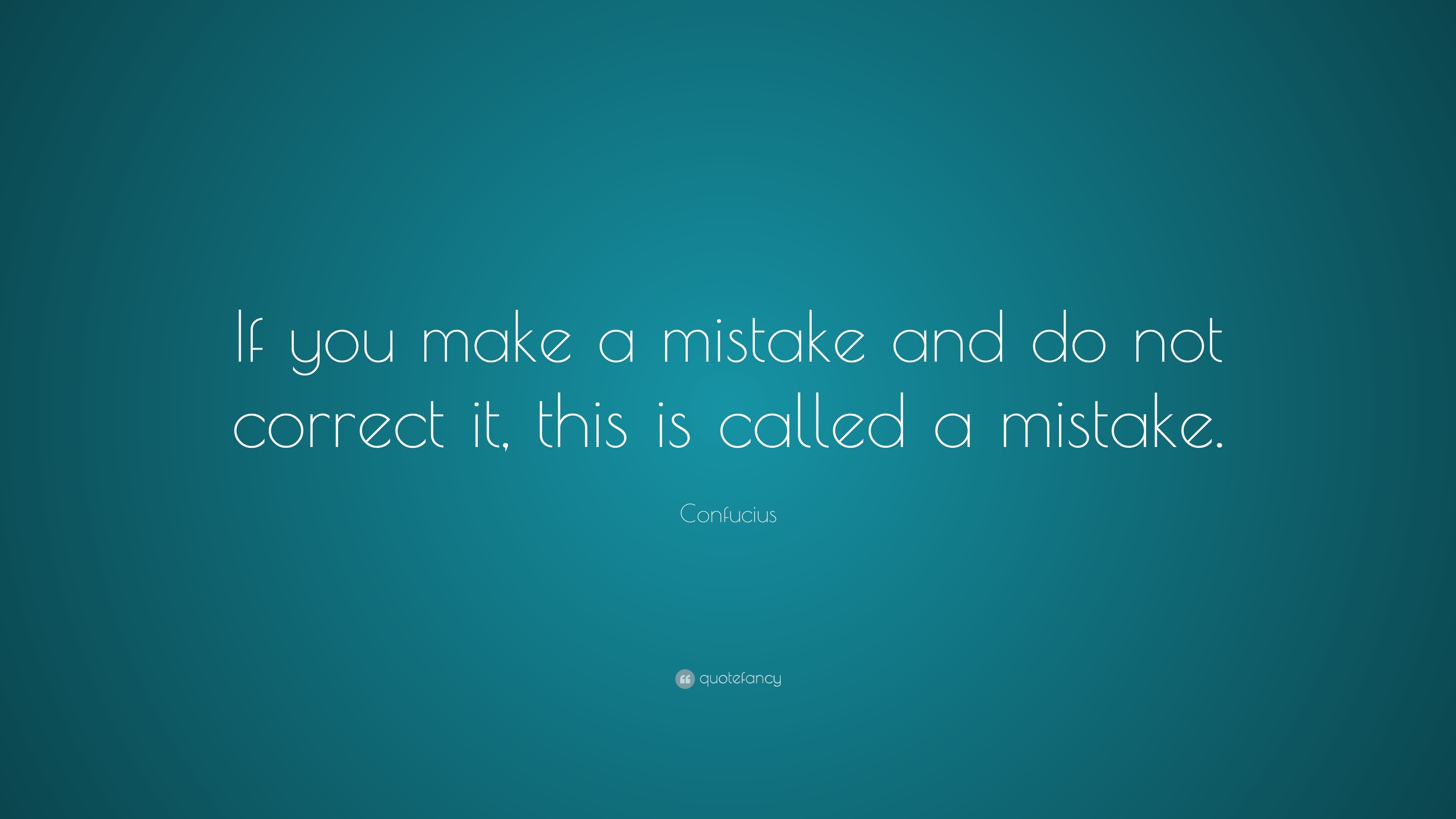 Confucius Quote: “If you make a mistake and do not correct it, this is ...