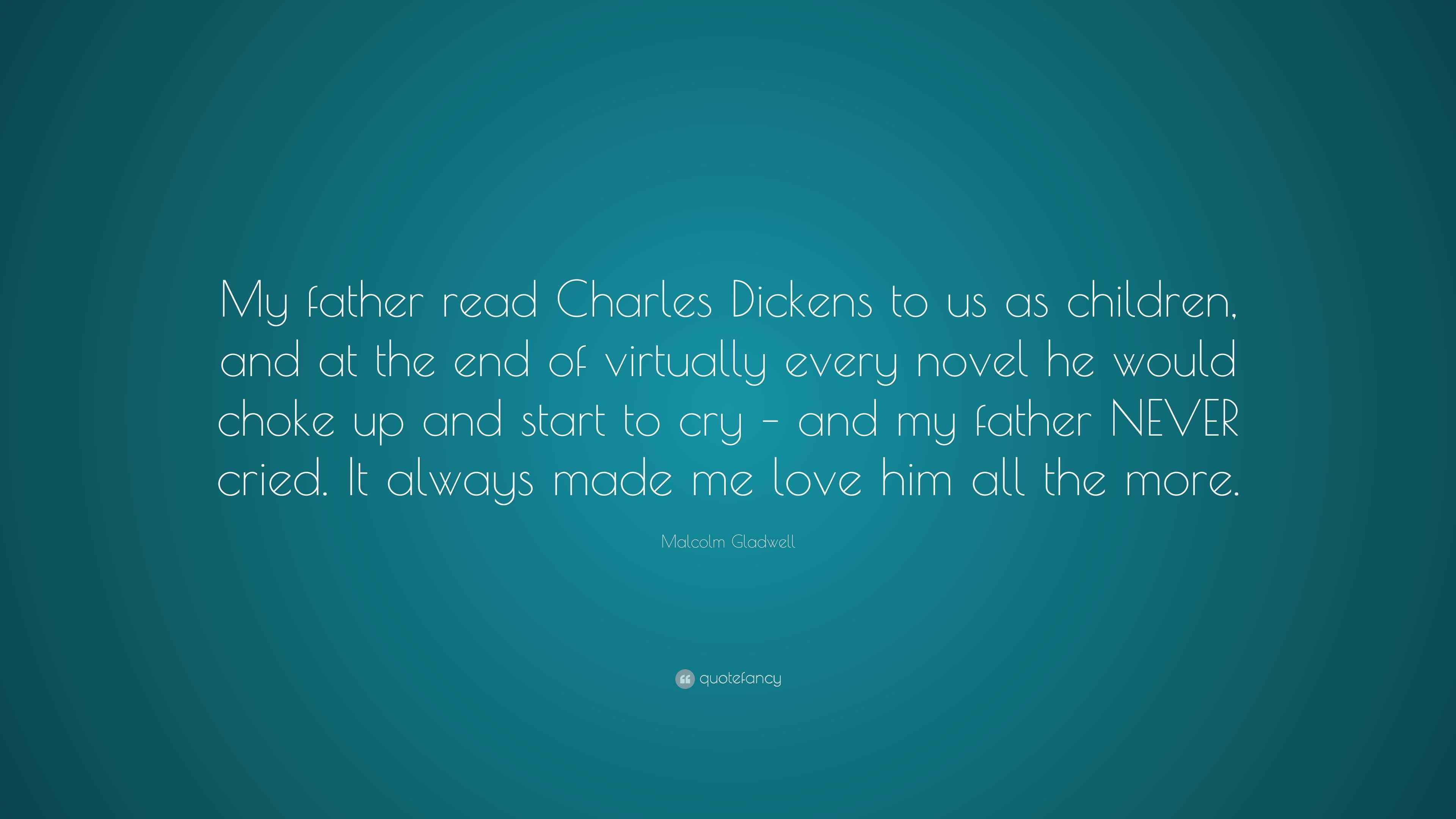 Malcolm Gladwell Quote: “My father read Charles Dickens to us as ...