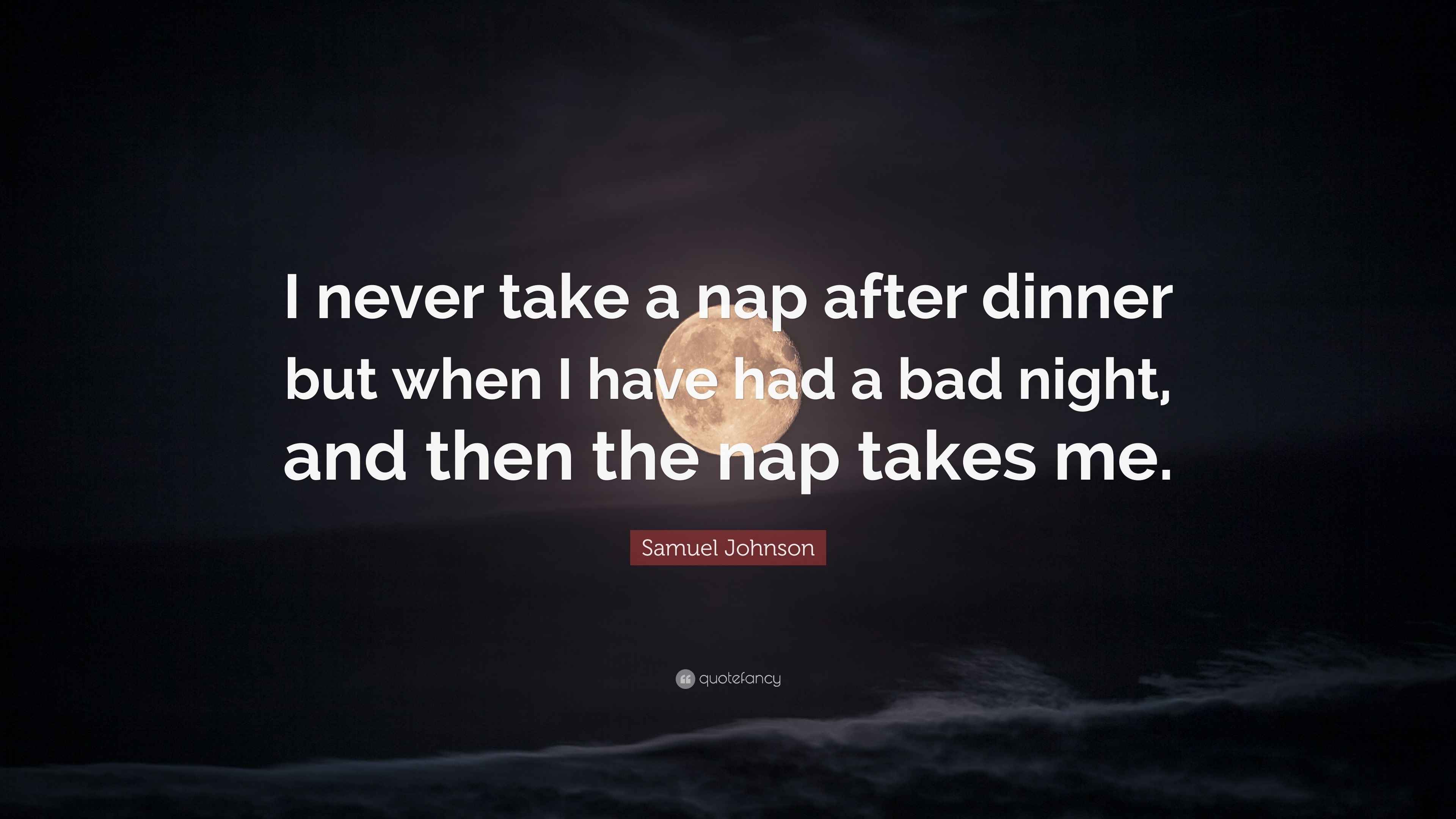 Samuel Johnson Quote: “I never take a nap after dinner but when I have ...