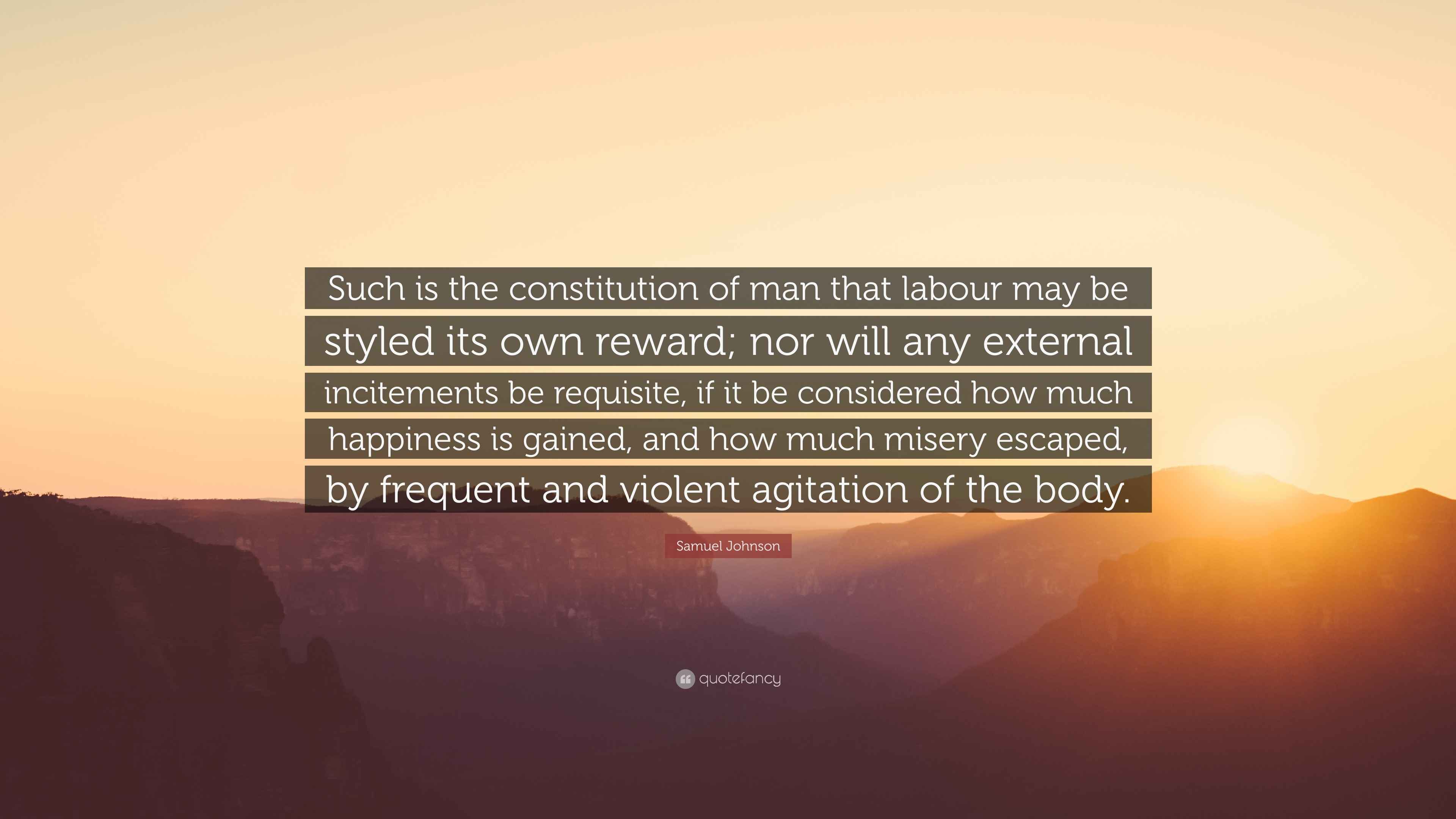 Samuel Johnson Quote: “Such is the constitution of man that labour may ...