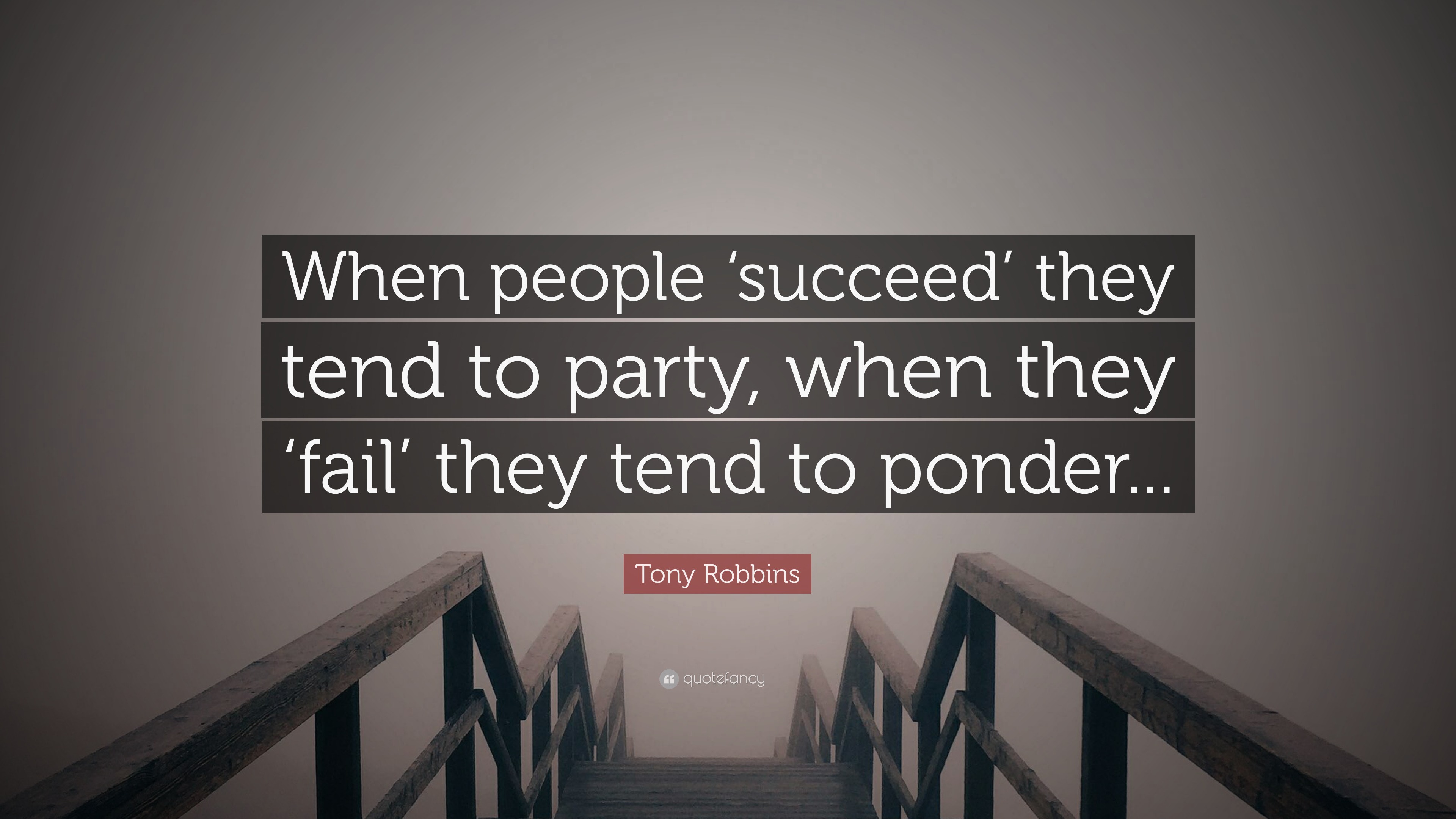 Tony Robbins Quote: “When people ‘succeed’ they tend to party, when ...