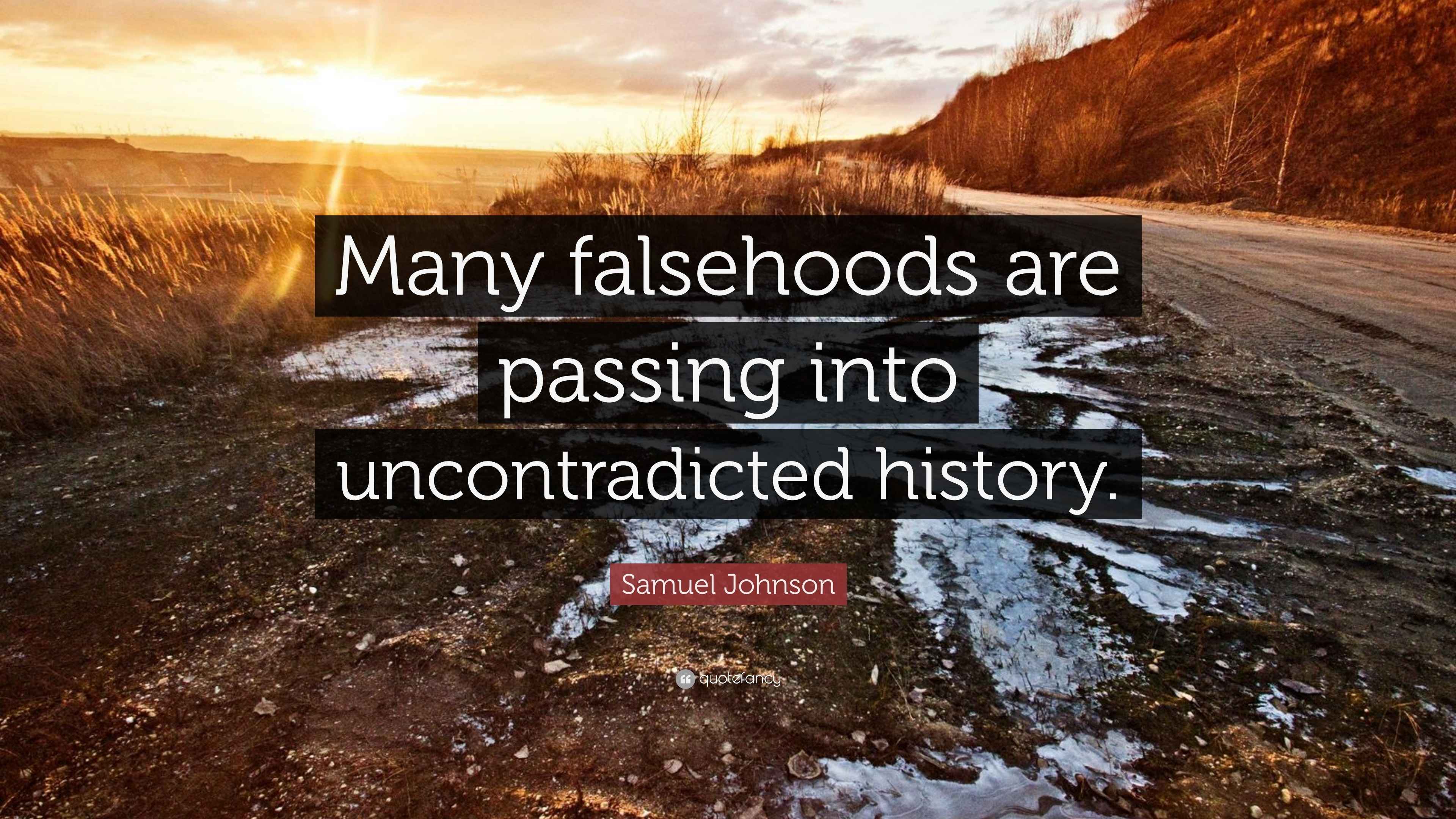 Samuel Johnson Quote: “Many falsehoods are passing into uncontradicted ...