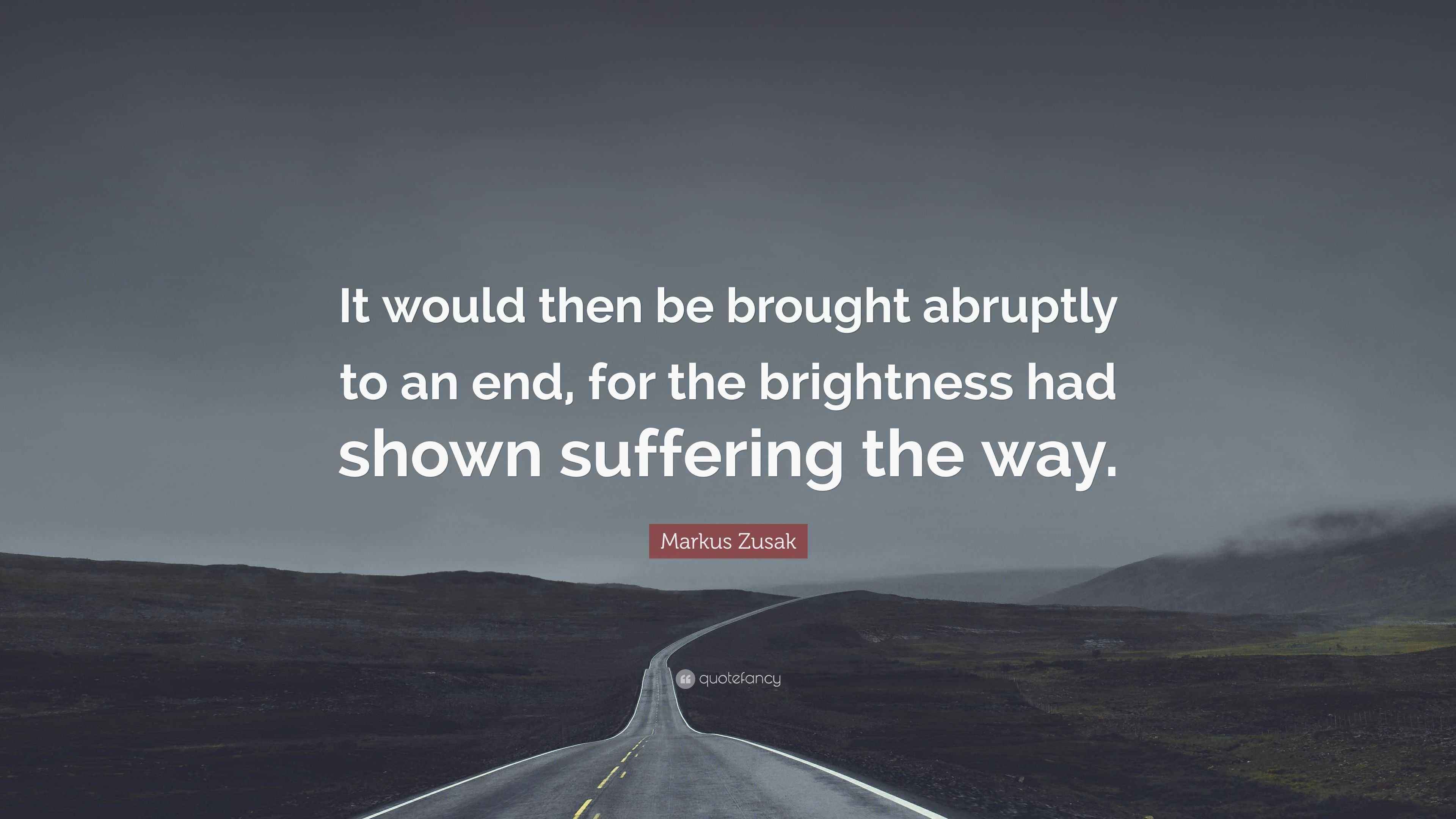 Markus Zusak Quote: “It would then be brought abruptly to an end, for ...