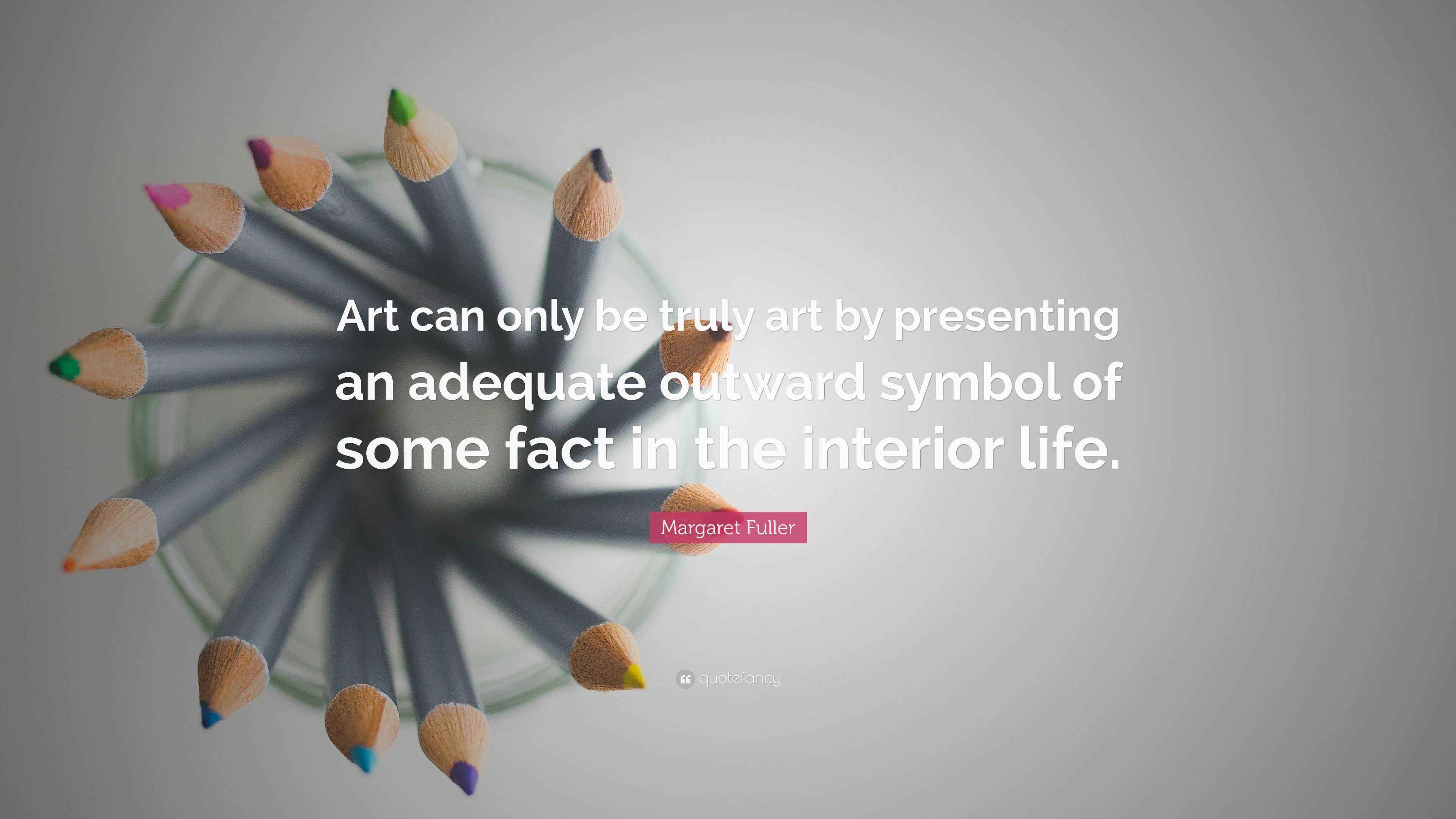 Margaret Fuller Quote: “Art can only be truly art by presenting an ...