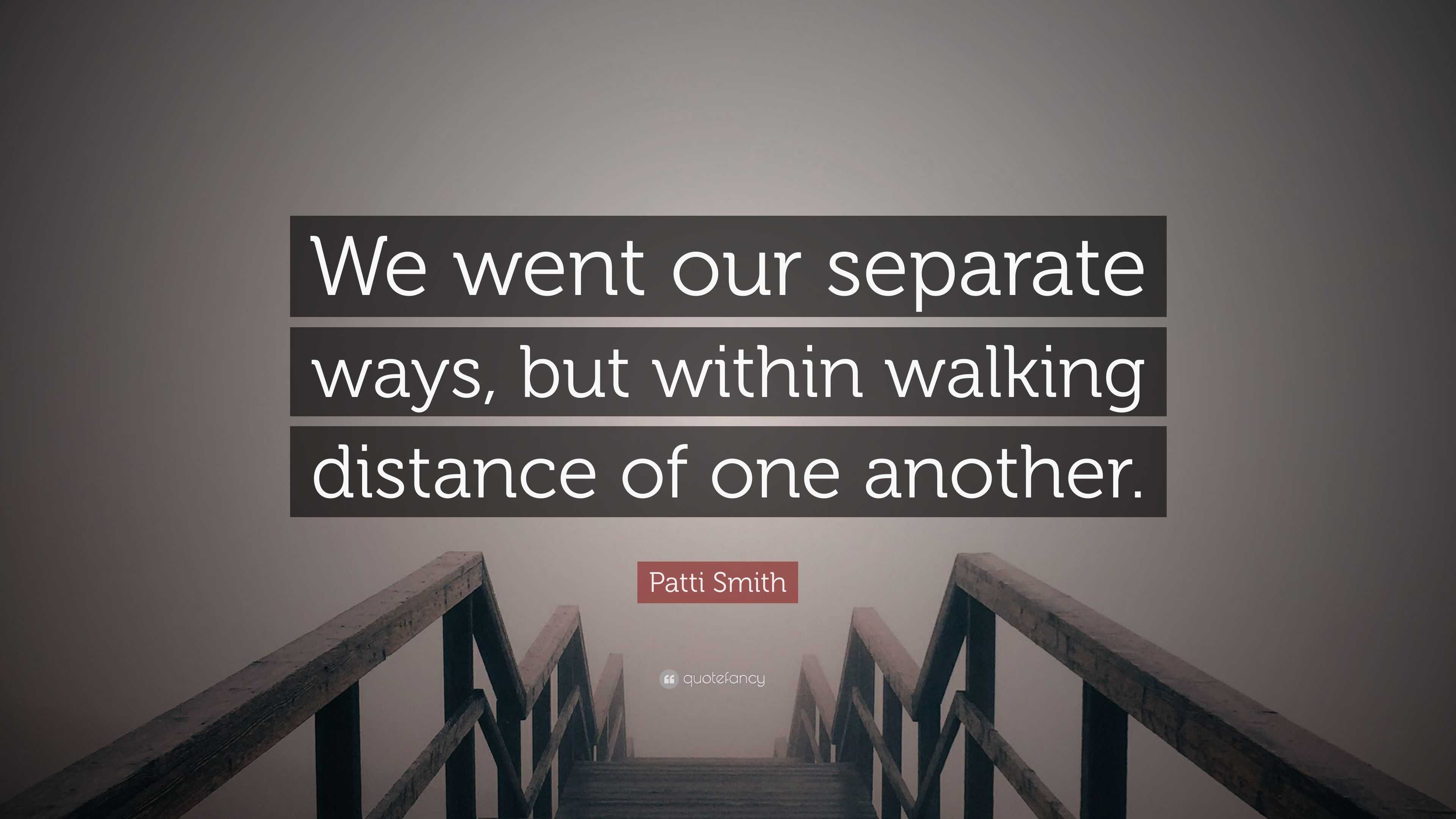 Patti Smith Quote: “We went our separate ways, but within walking ...
