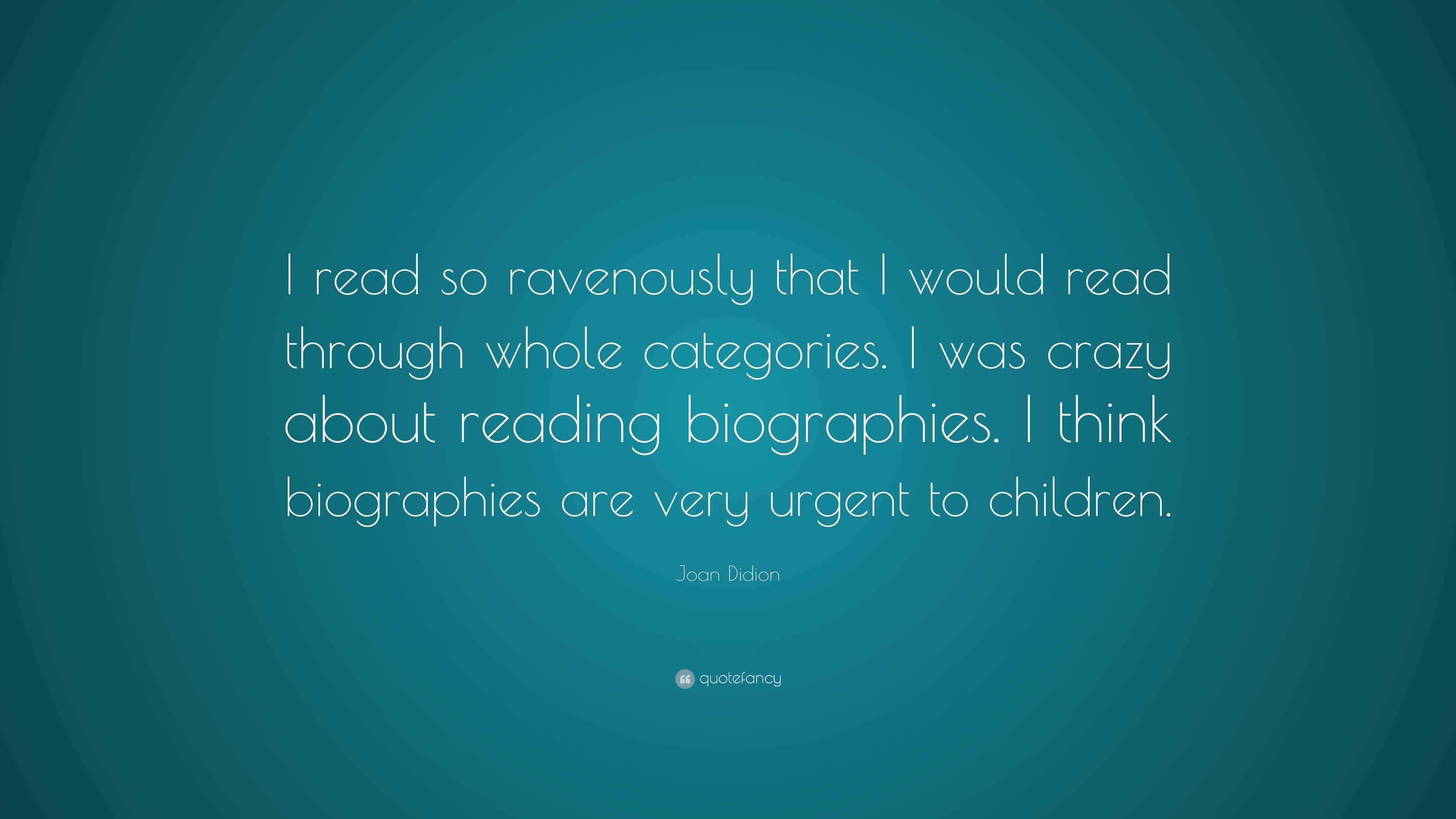 Joan Didion Quote: “I read so ravenously that I would read through ...