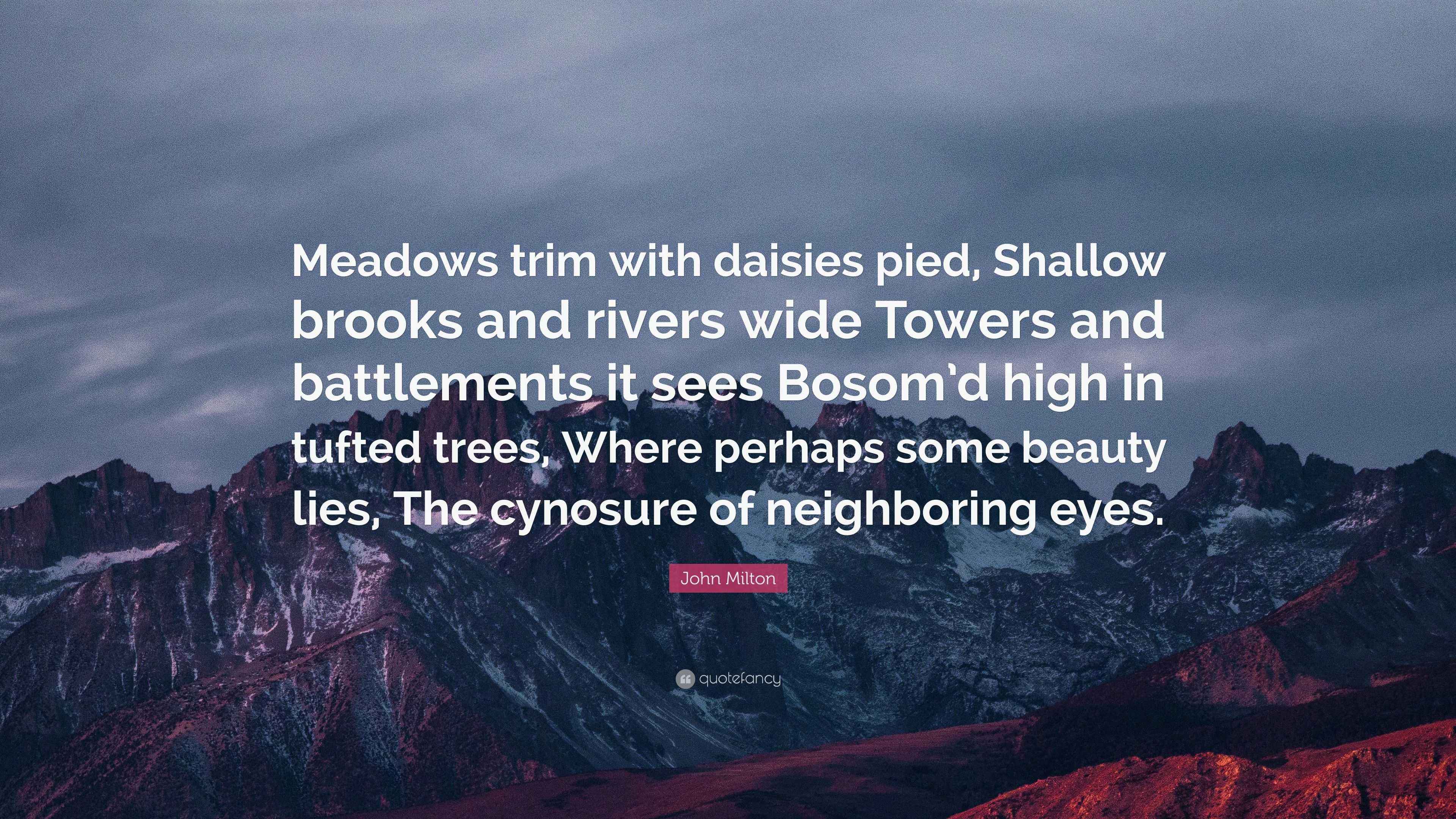 John Milton Quote: “Meadows trim with daisies pied, Shallow brooks and ...