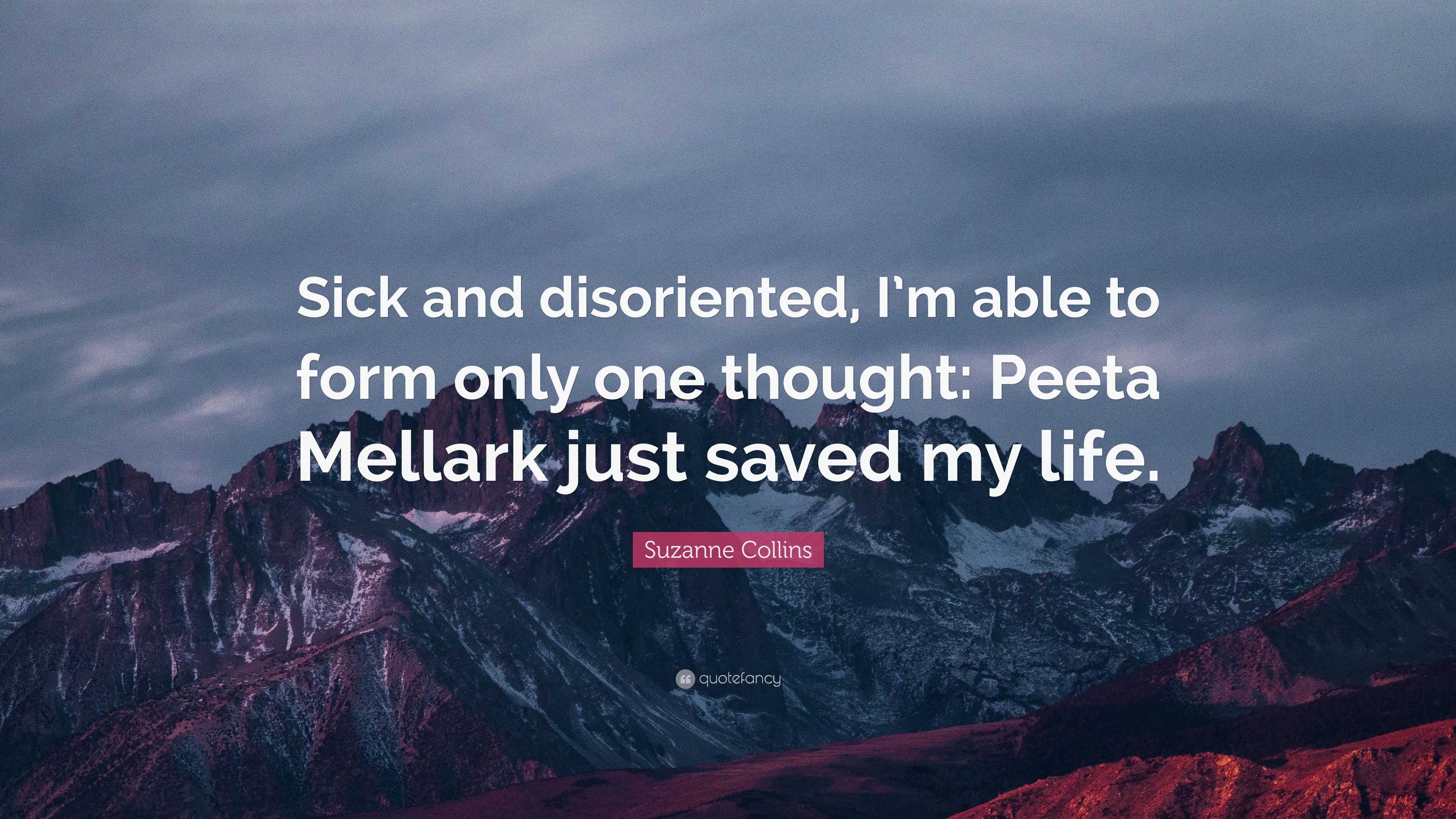 Suzanne Collins Quote: “Sick and disoriented, I’m able to form only one ...