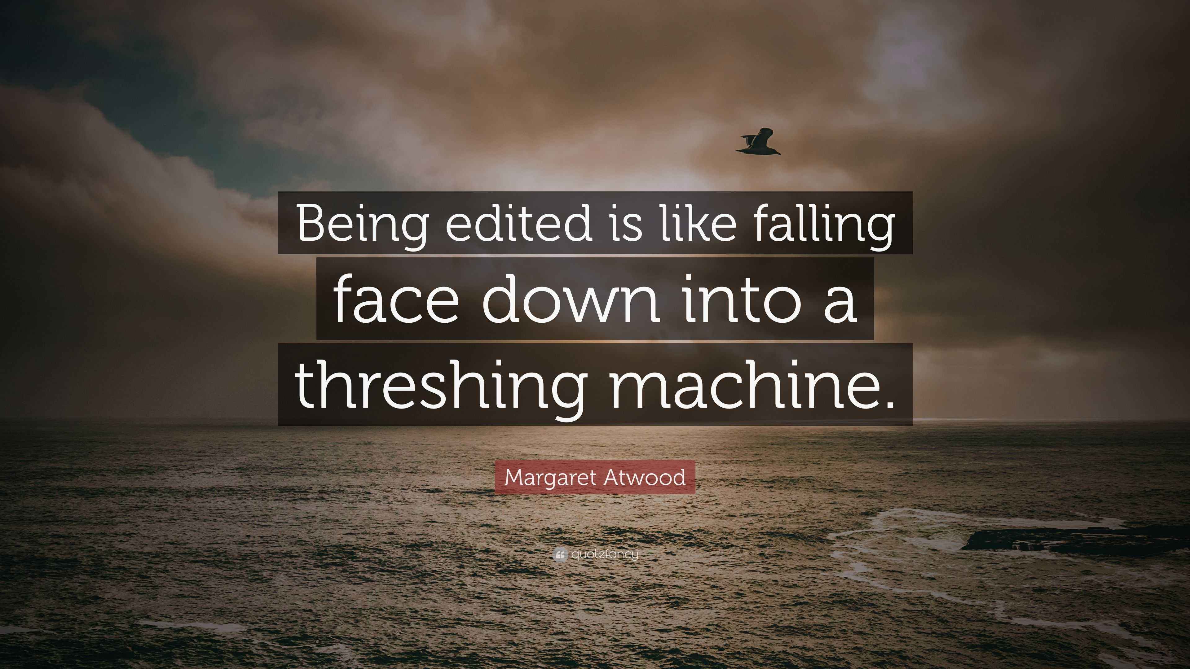 Margaret Atwood Quote: “Being edited is like falling face down into a ...