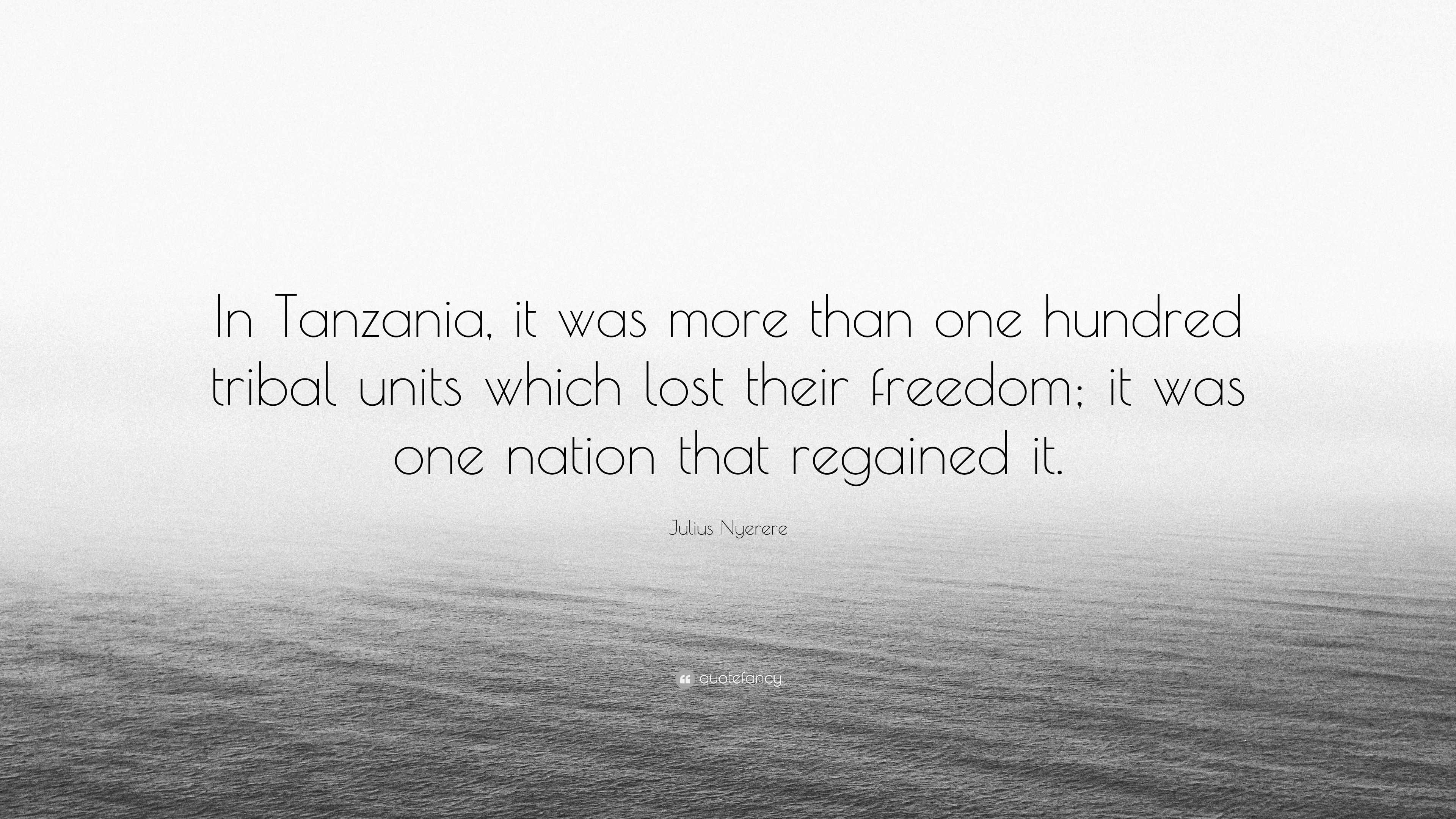 Julius Nyerere Quote: “In Tanzania, it was more than one hundred tribal ...