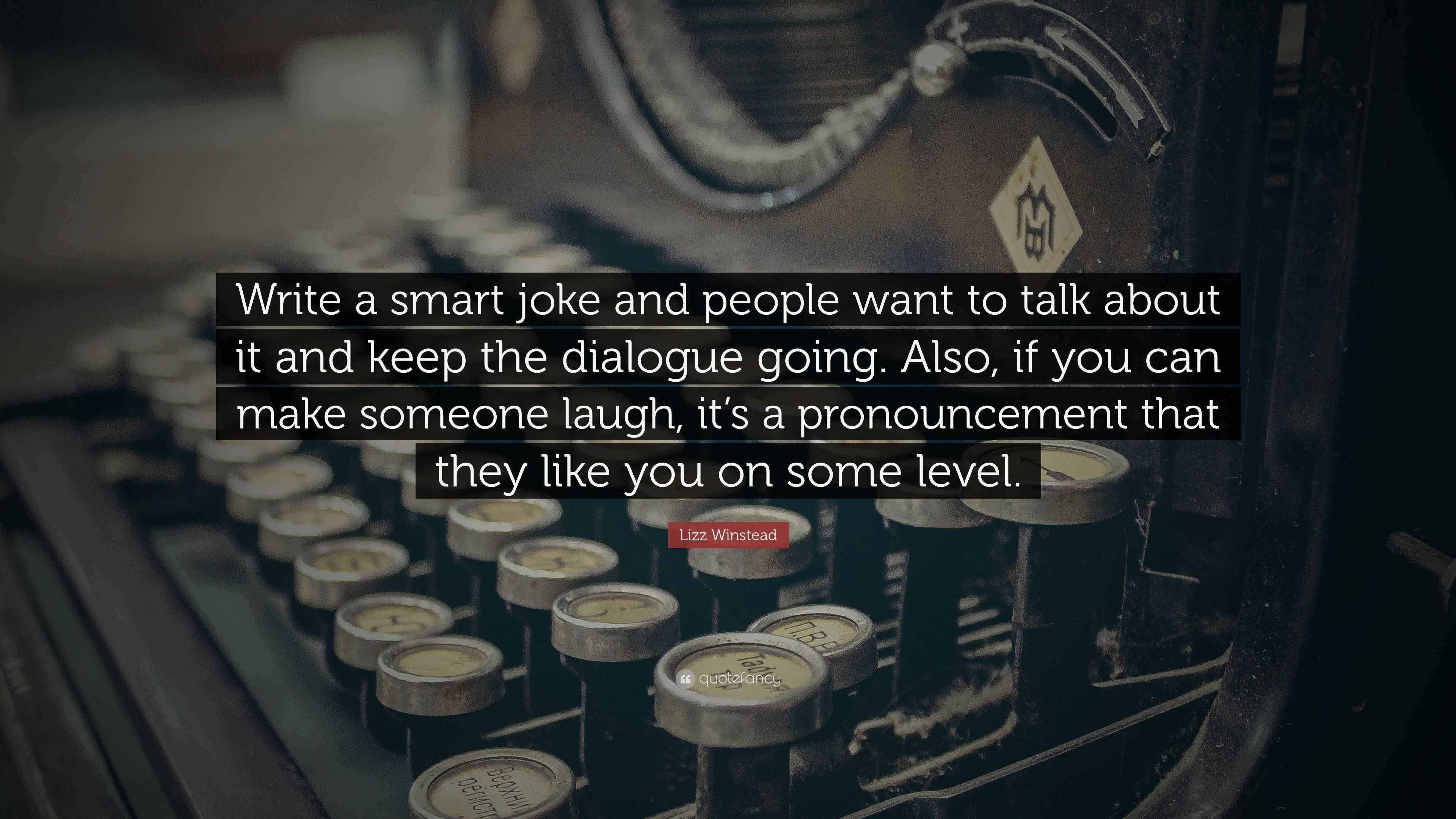Lizz Winstead Quote: “Write a smart joke and people want to talk about ...