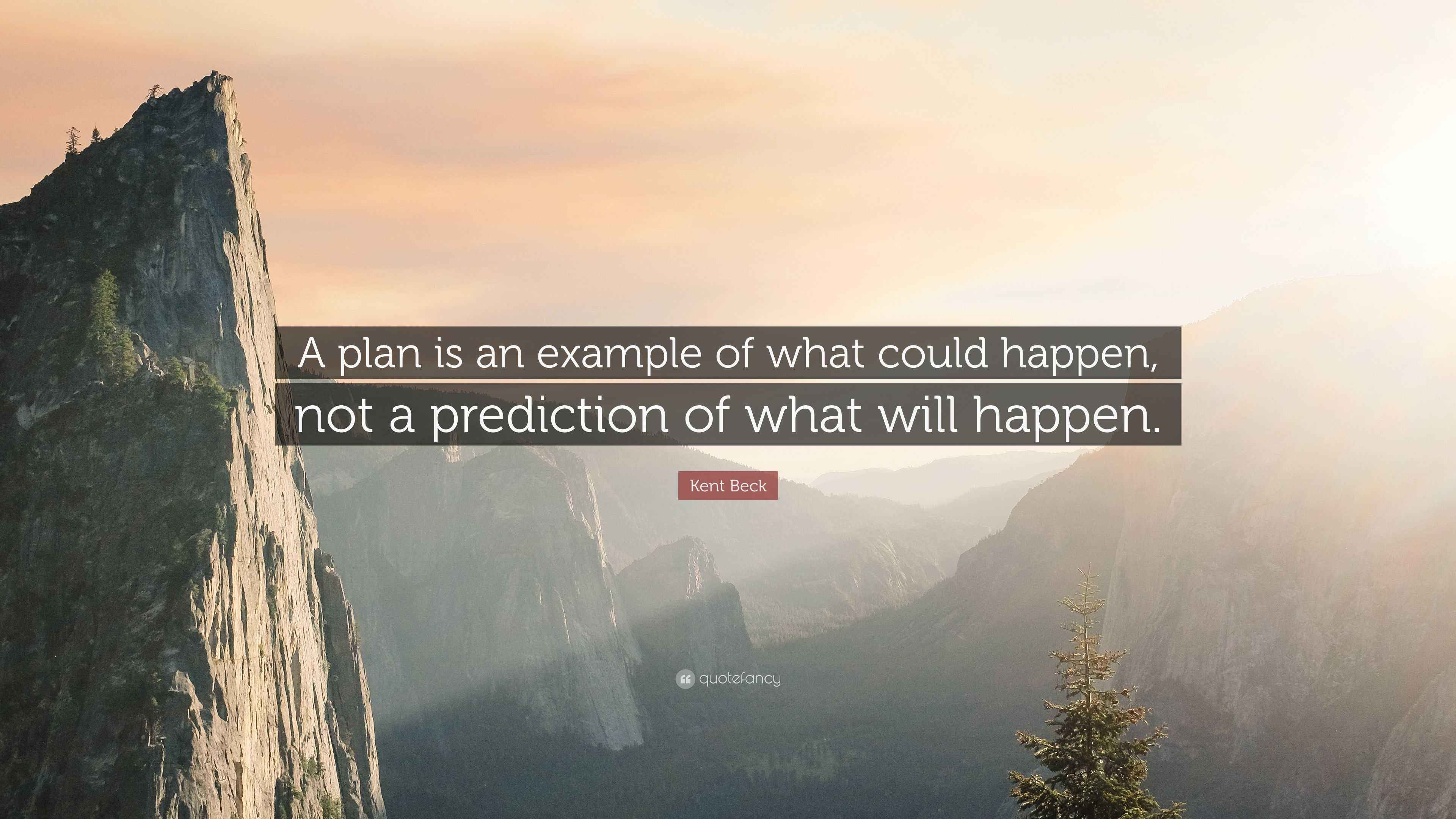 Kent Beck Quote: “A plan is an example of what could happen, not a ...