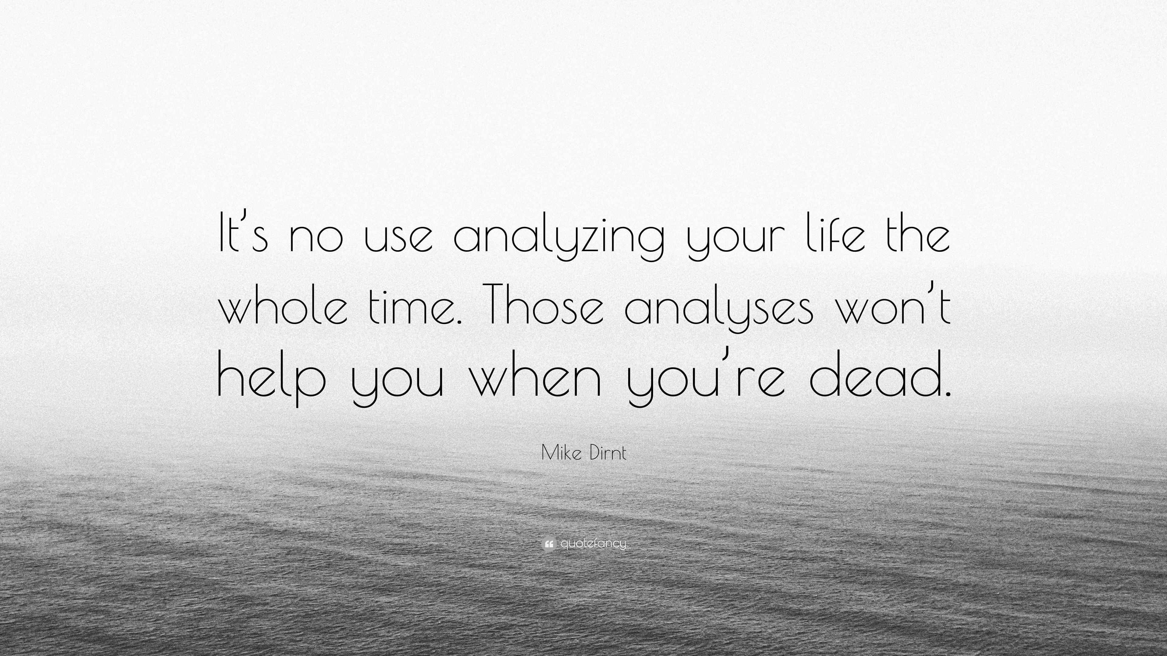 Mike Dirnt Quote: “It’s no use analyzing your life the whole time ...
