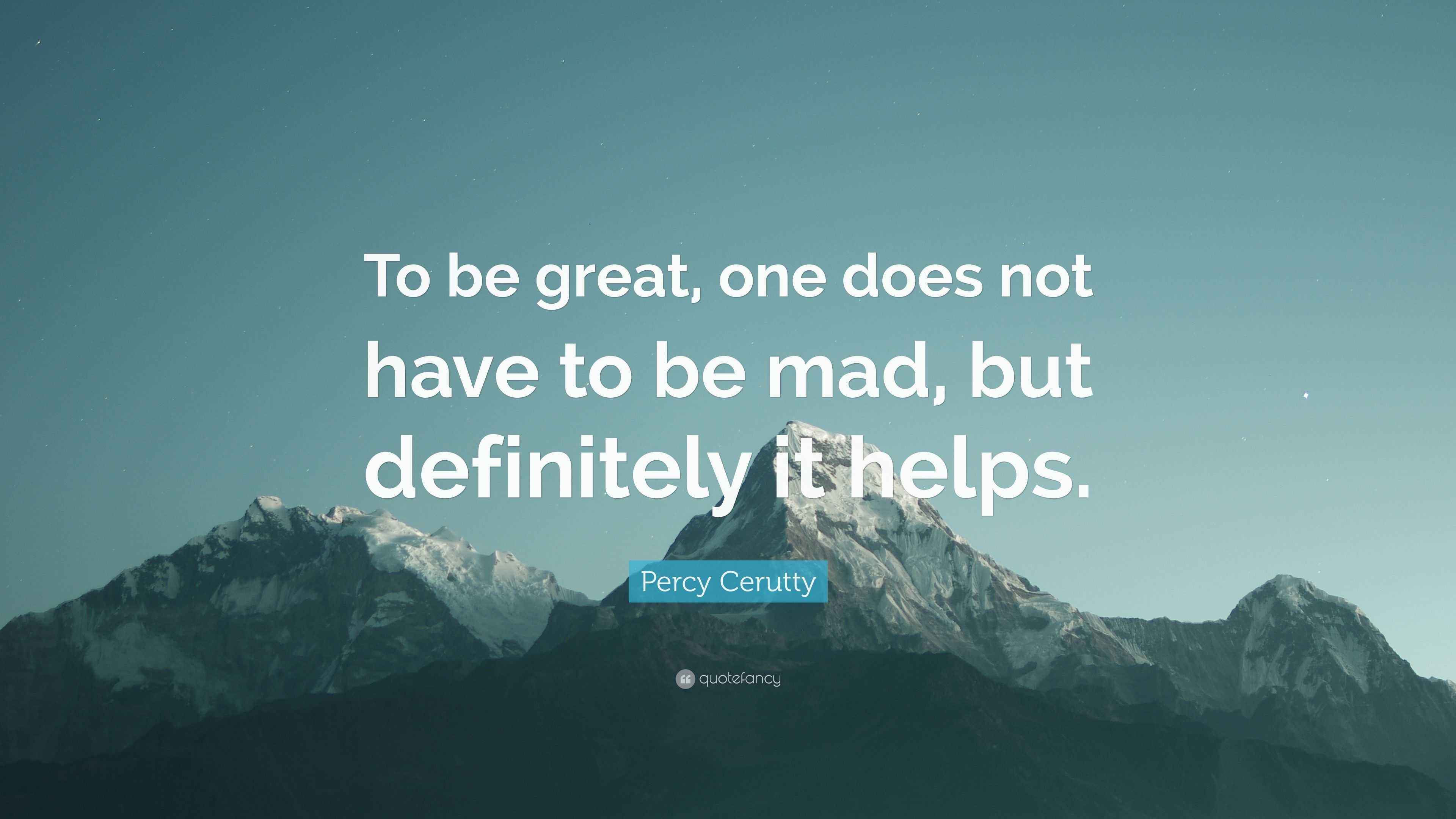 Percy Cerutty Quote: “To be great, one does not have to be mad, but ...