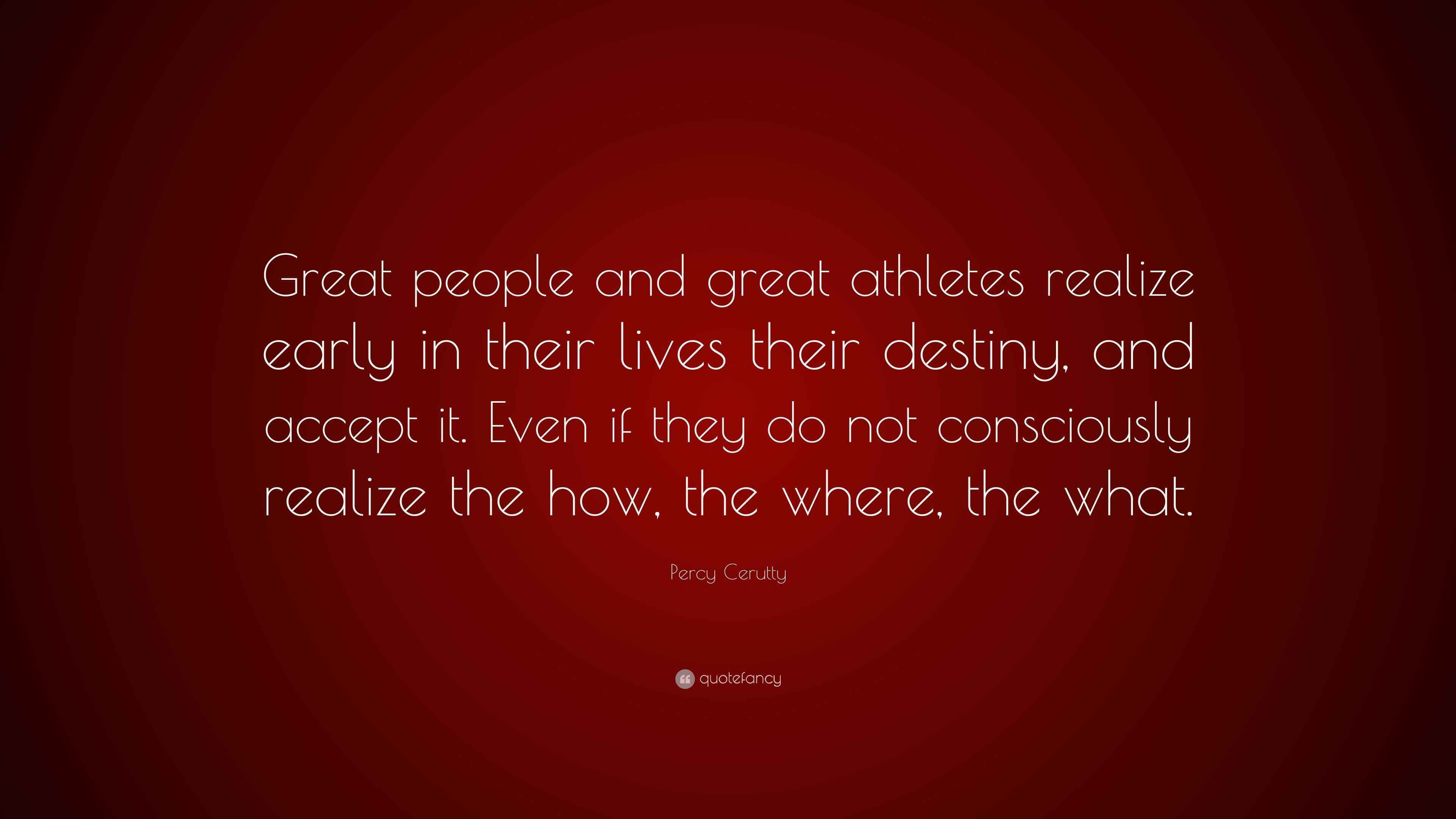 Percy Cerutty Quote: “Great people and great athletes realize early in ...