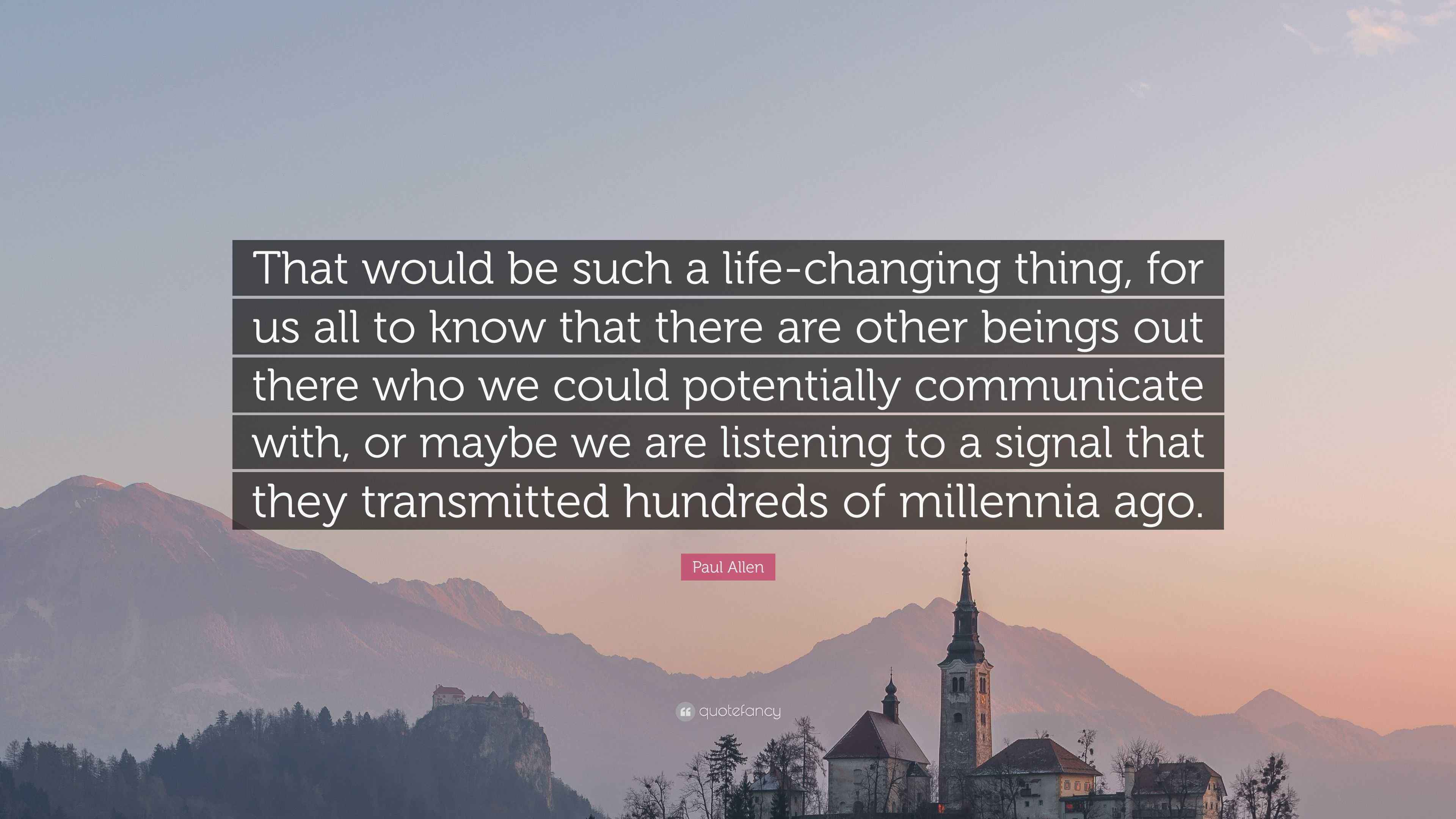Paul Allen Quote: “That would be such a life-changing thing, for us all ...