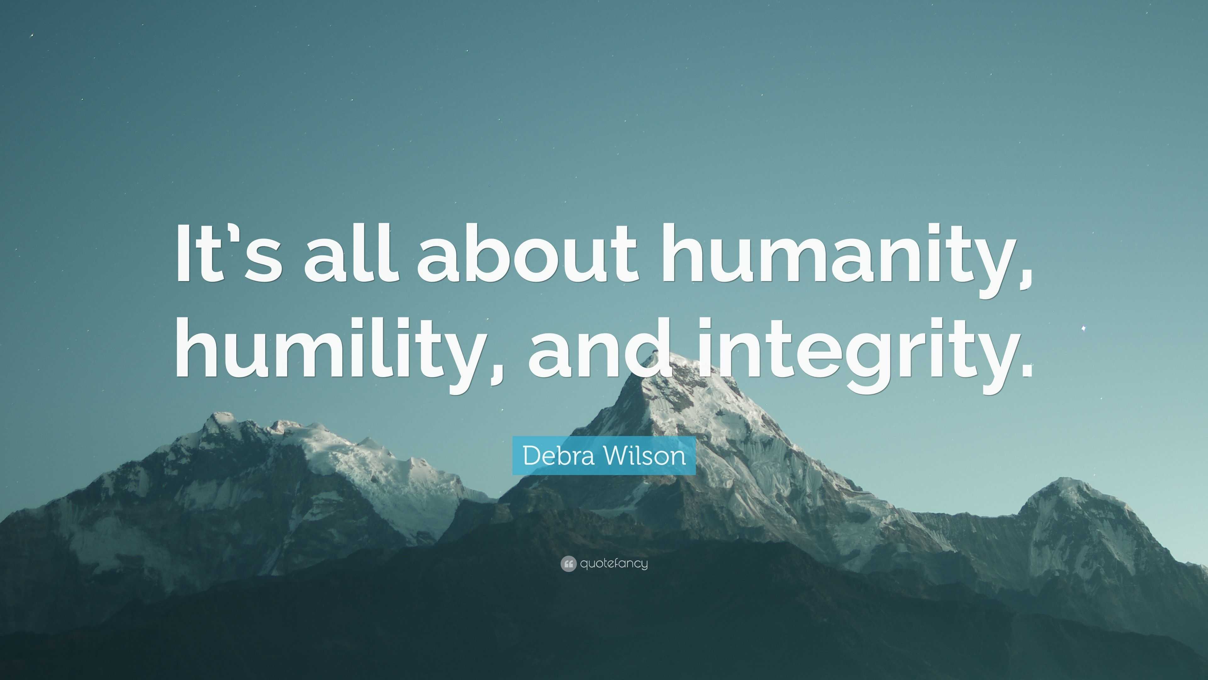 Debra Wilson Quote: “It’s all about humanity, humility, and integrity.”