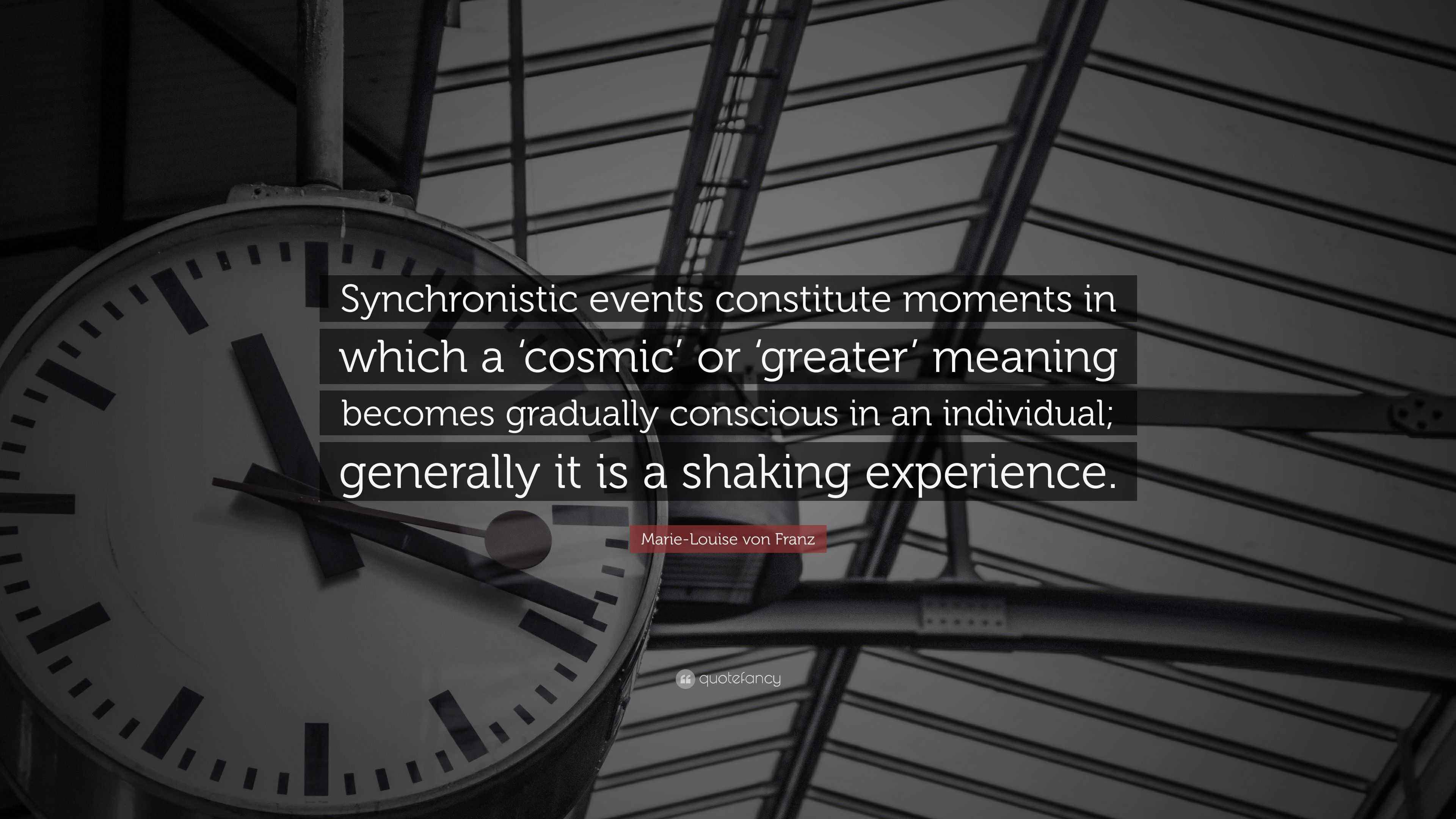 Marie-Louise von Franz Quote: “Synchronistic events constitute moments ...