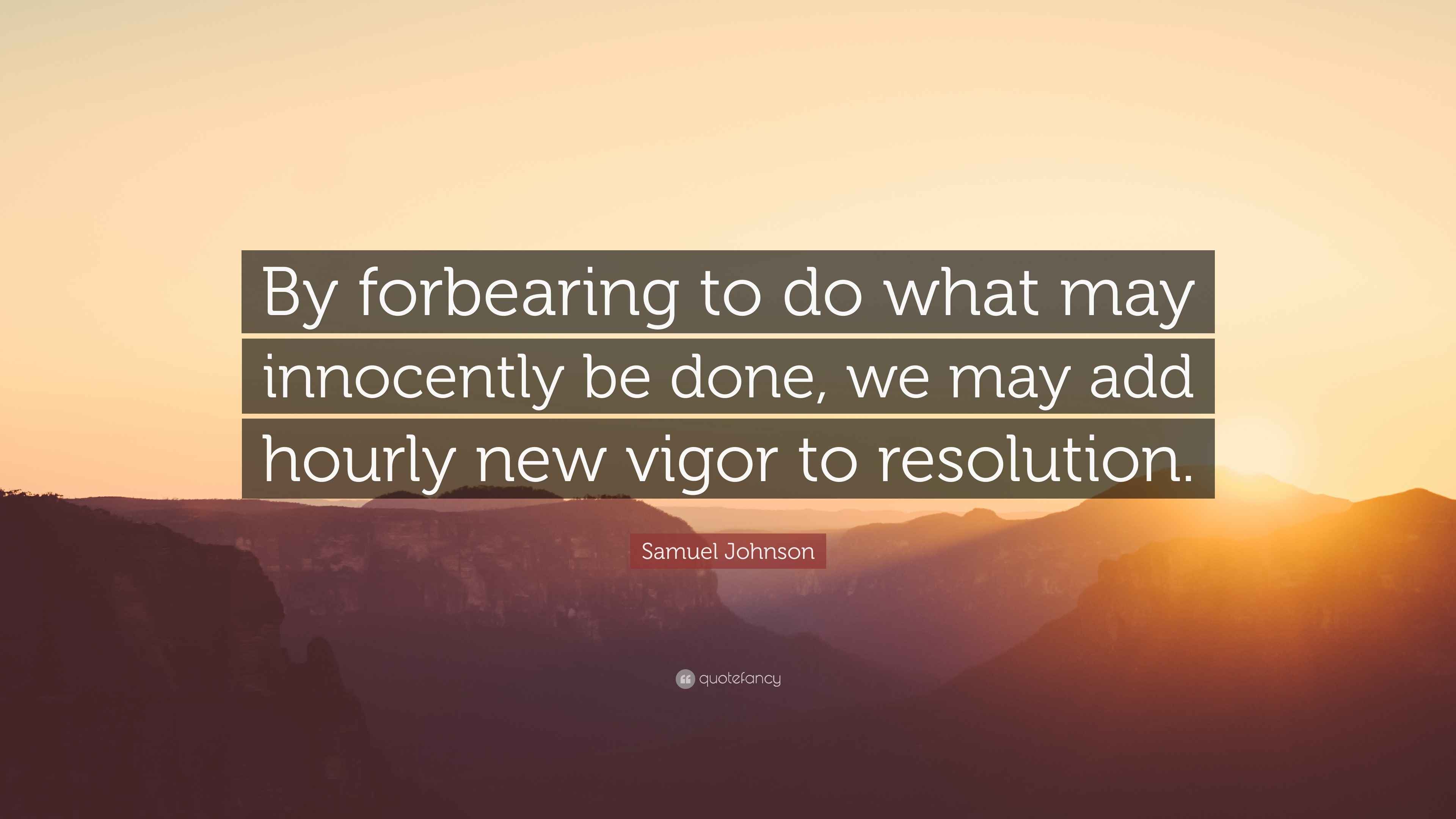 Samuel Johnson Quote: “By forbearing to do what may innocently be done ...