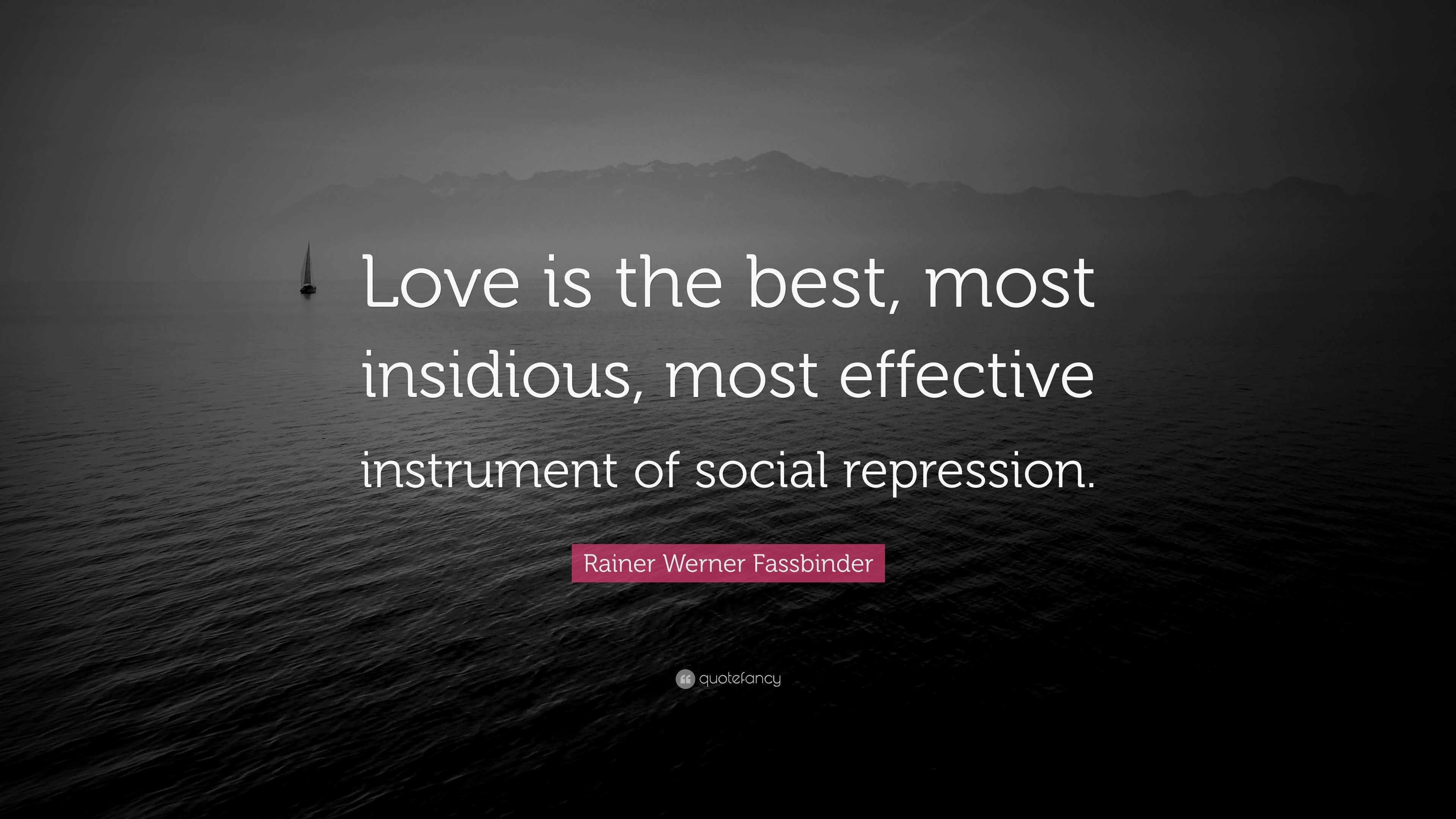 Rainer Werner Fassbinder Quote: “Love is the best, most insidious, most ...