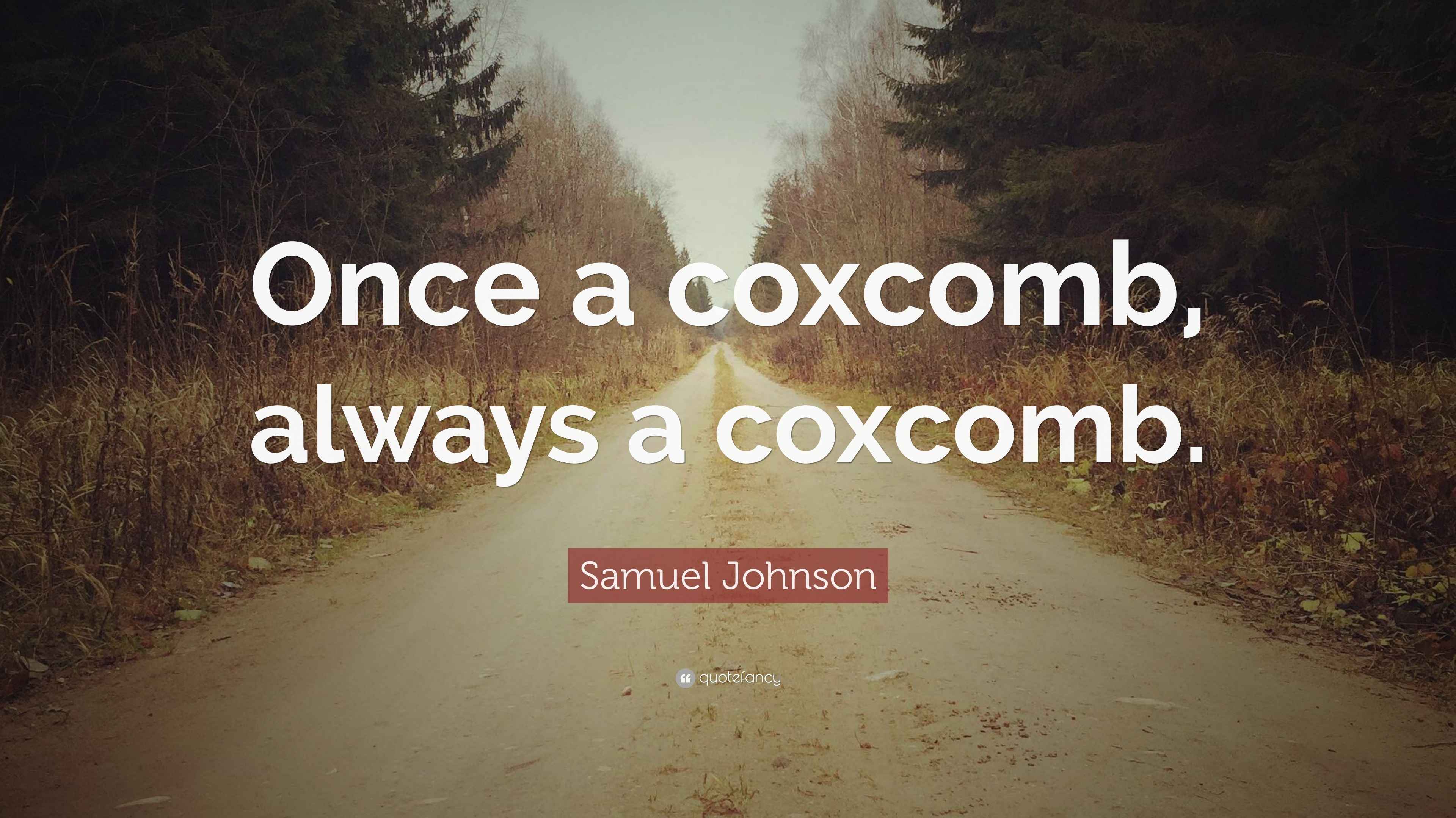Samuel Johnson Quote: “Once a coxcomb, always a coxcomb.”