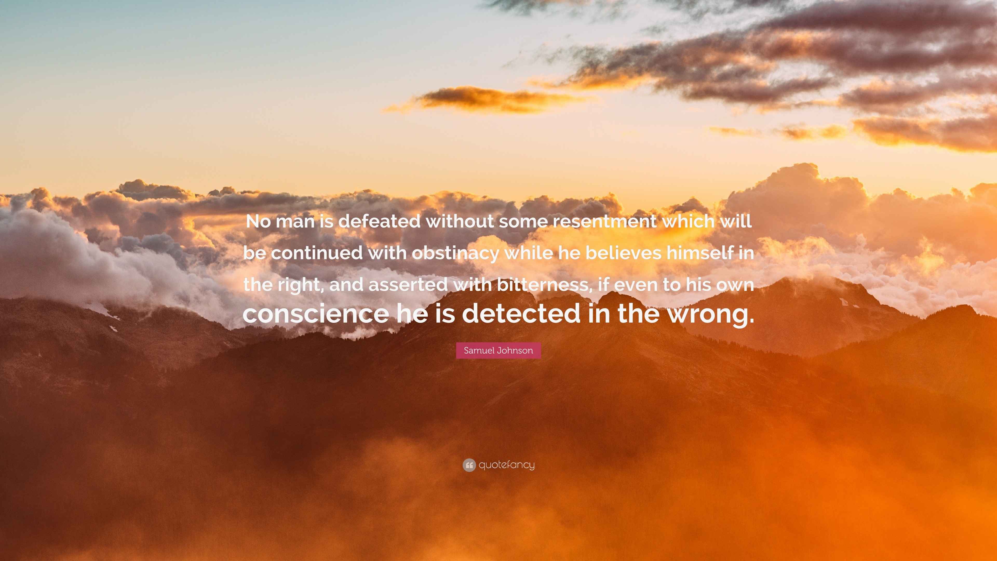 Samuel Johnson Quote: “No man is defeated without some resentment which ...