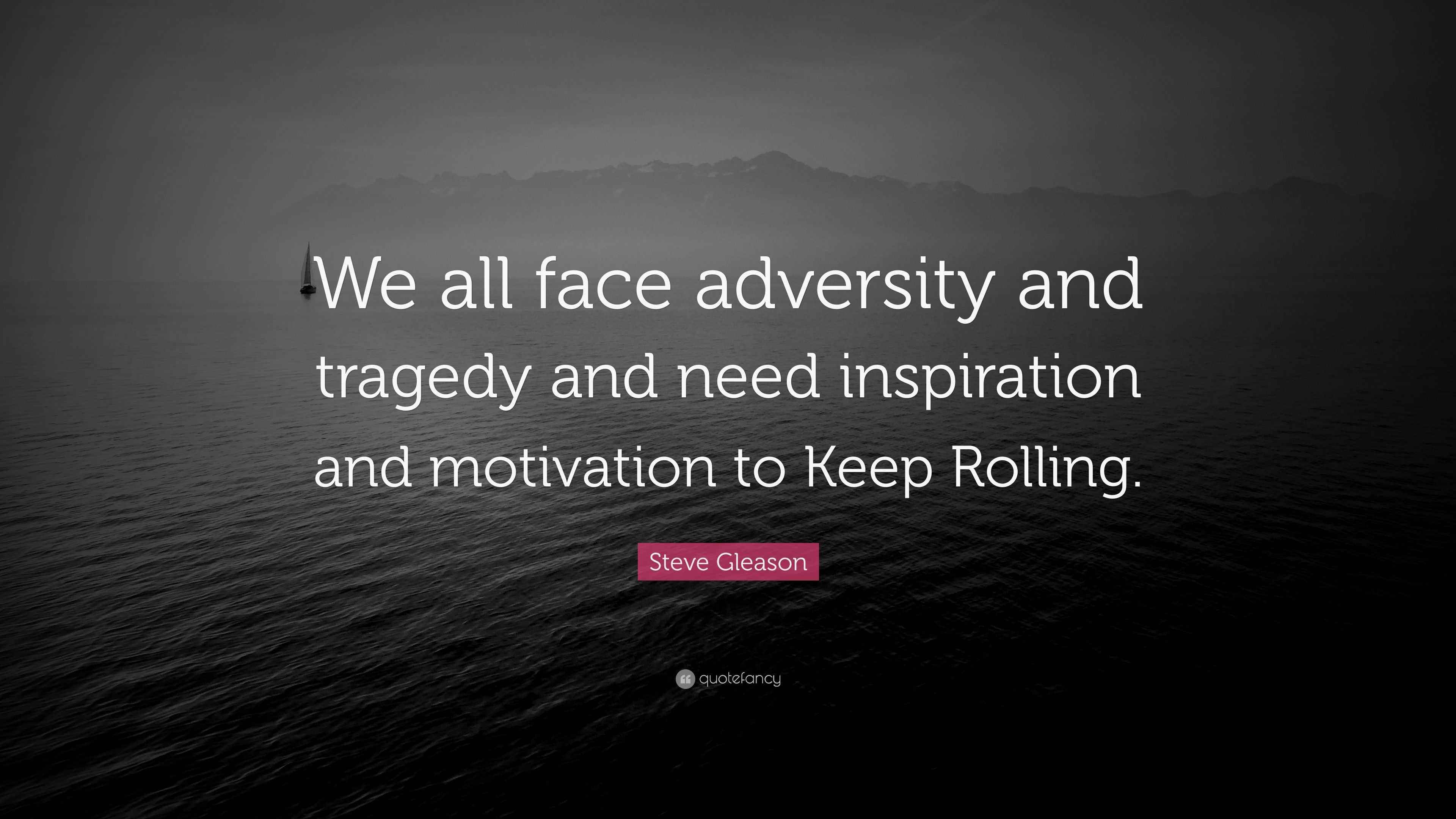 Steve Gleason Quote: “We all face adversity and tragedy and need ...