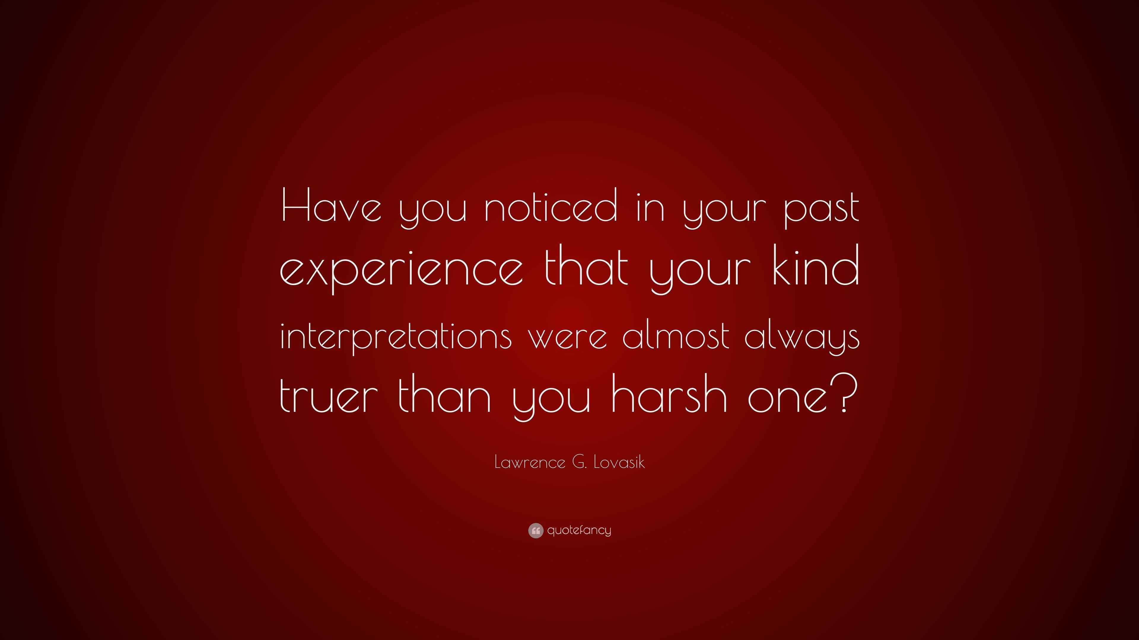Lawrence G. Lovasik Quote: “Have you noticed in your past experience ...