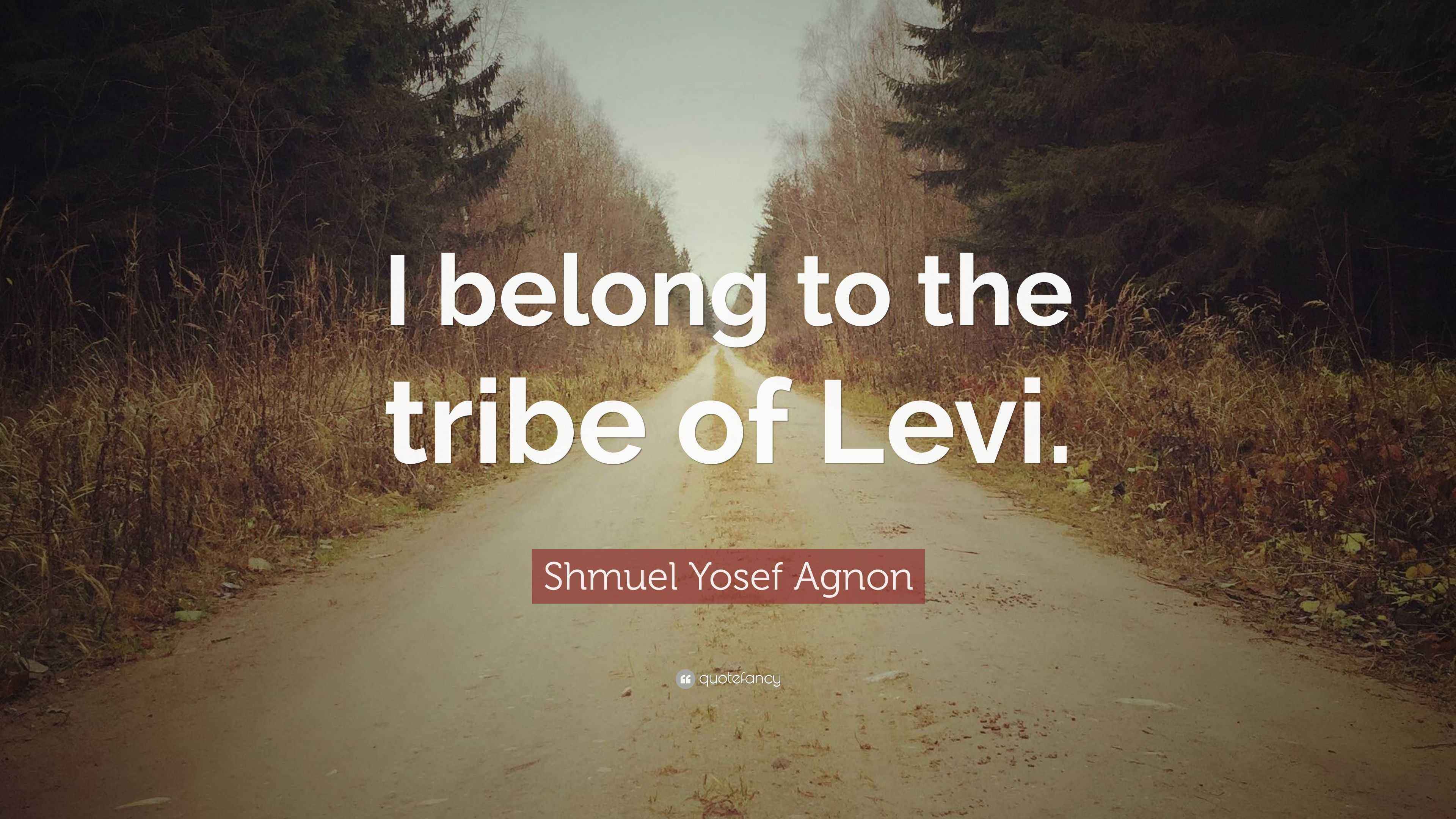 Shmuel Yosef Agnon Quote: “I belong to the tribe of Levi.”