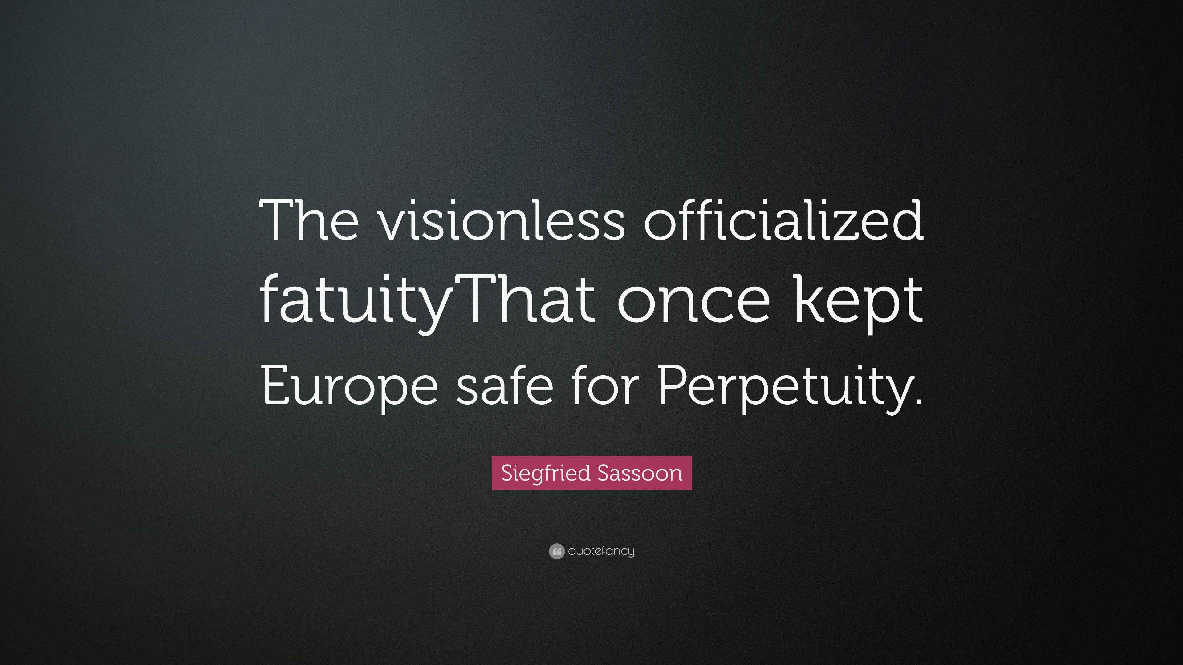 Siegfried Sassoon Quote: “The visionless officialized fatuityThat once ...