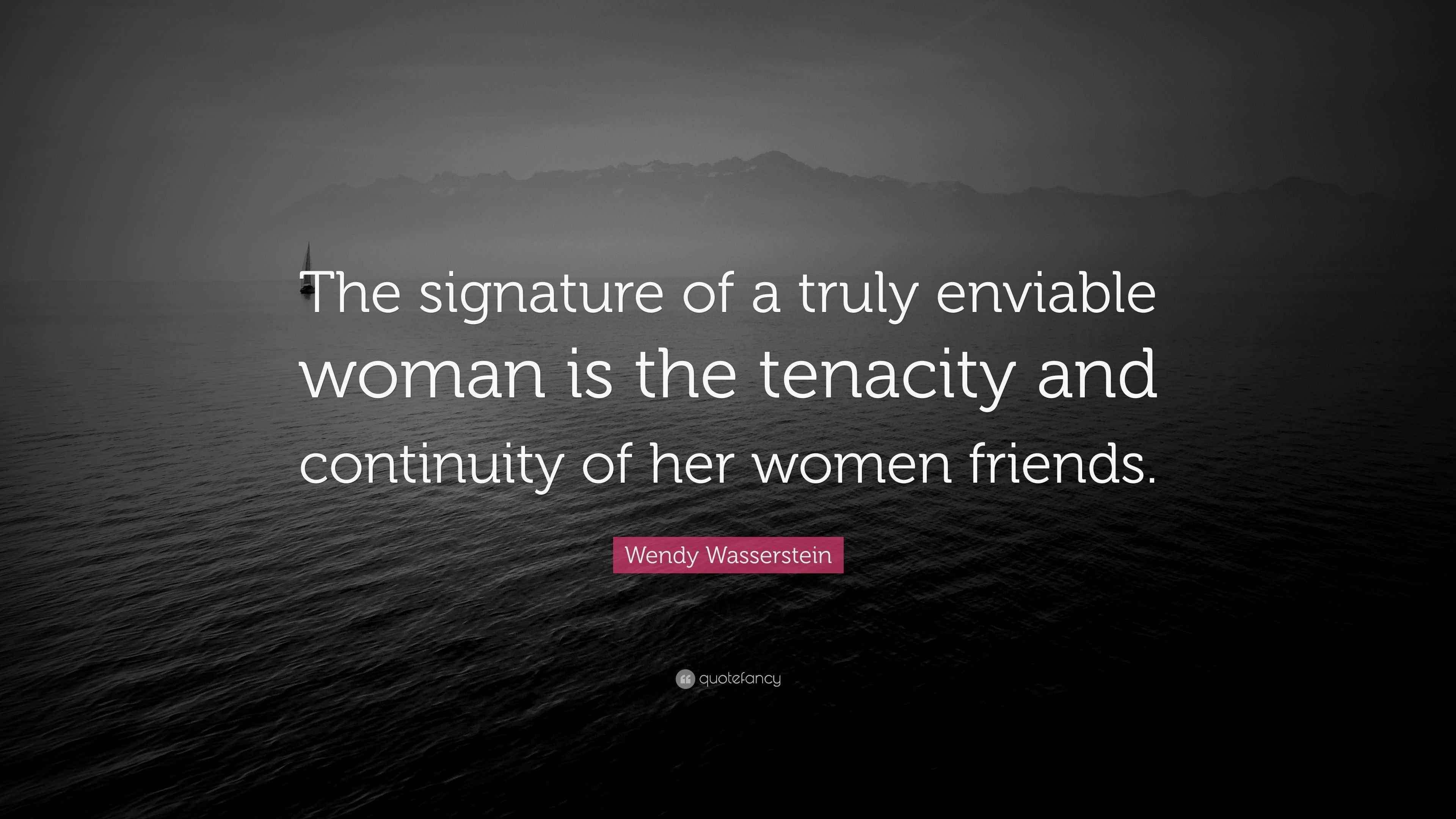Wendy Wasserstein Quote: “The signature of a truly enviable woman is ...