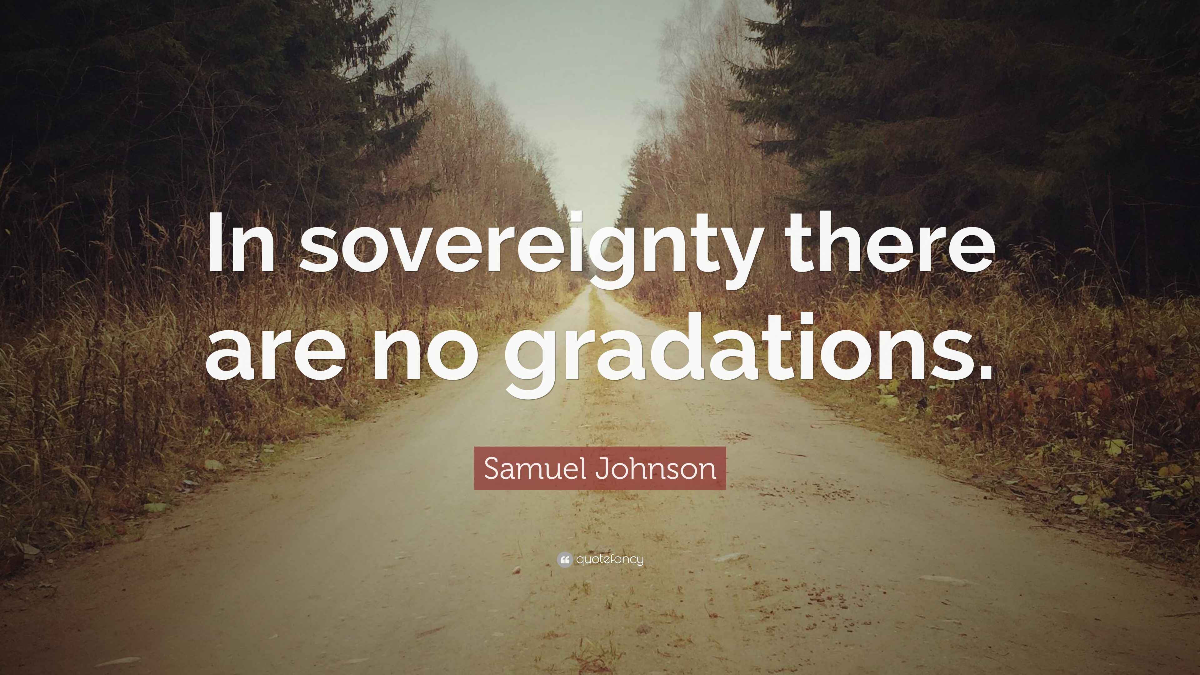 Samuel Johnson Quote: “In sovereignty there are no gradations.”